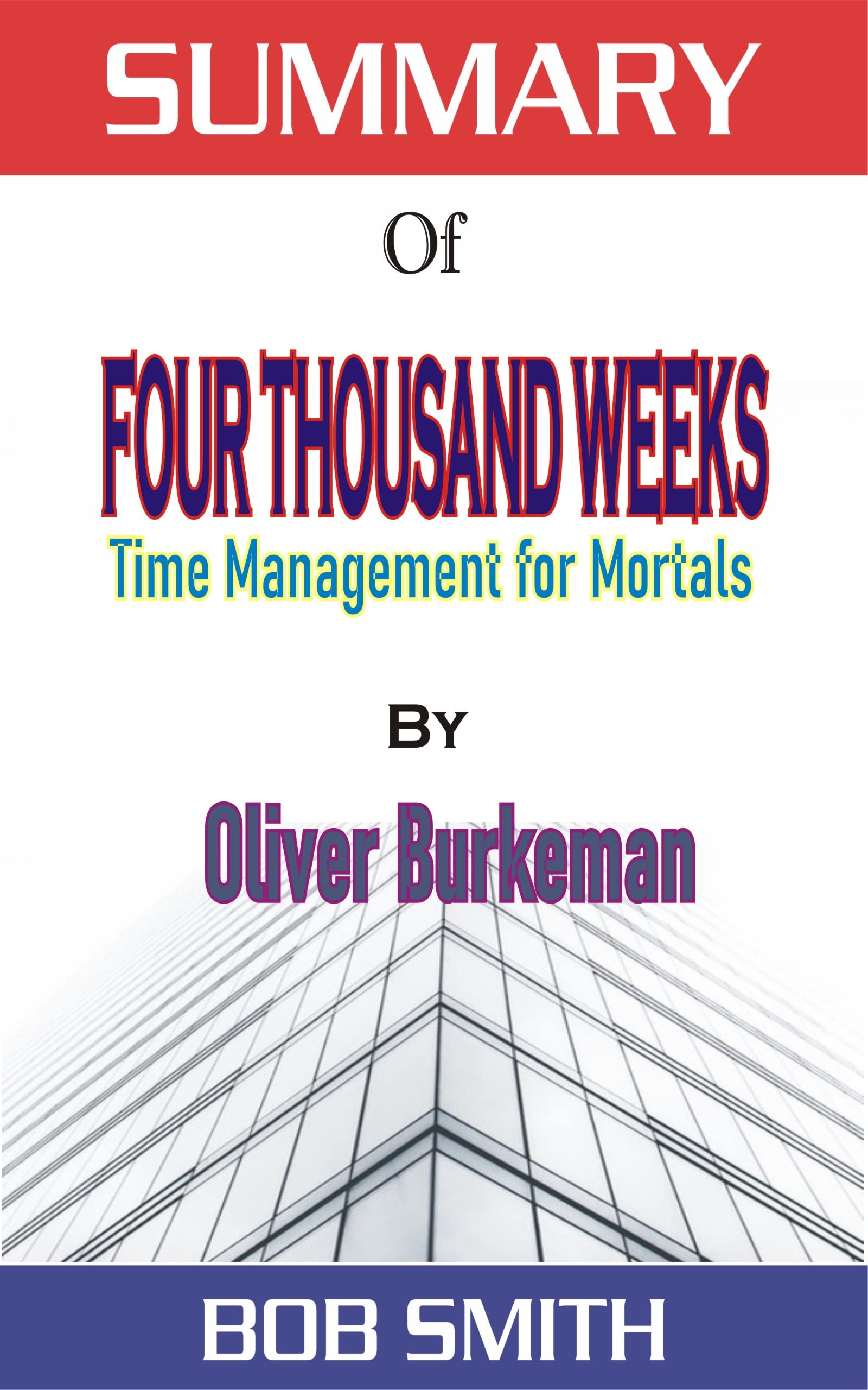 Summary Of FOUR THOUSAND WEEKS: Time Management For Mortals BY OLIVER ...