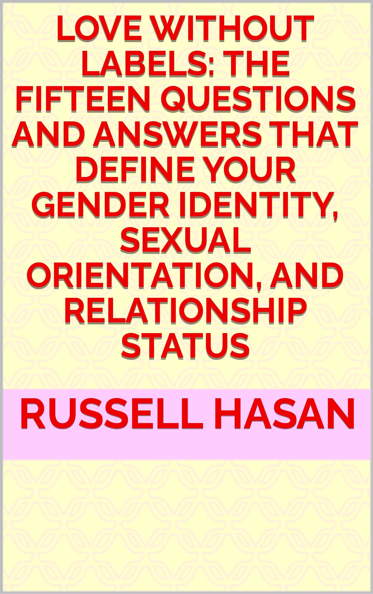 Love Without Labels: The Fifteen Questions and Answers that Define Your ...