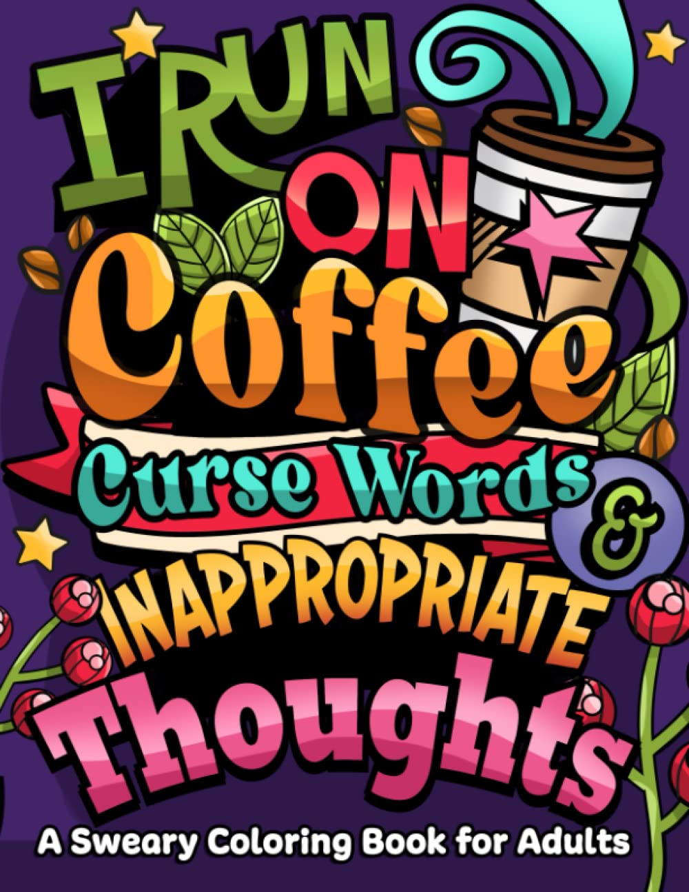 I Run on Coffee, Curse Words & Inappropriate Thoughts: A Sweary ...