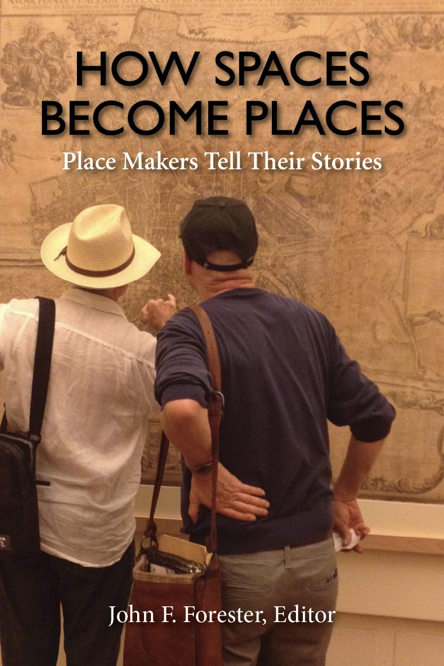 How Spaces Become Places: Place Makers Tell Their Stories by Randolph T ...