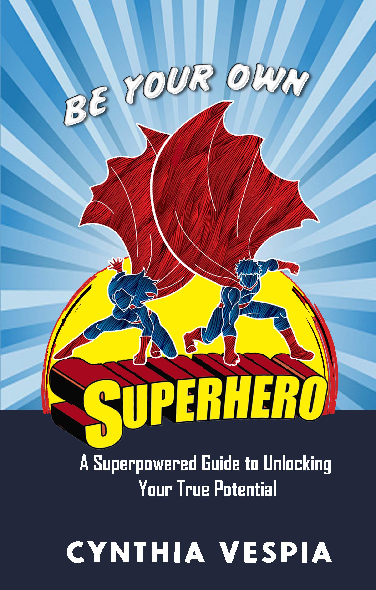 Be Your Own Superhero: A Super Powered Guide to Unlocking Your ...