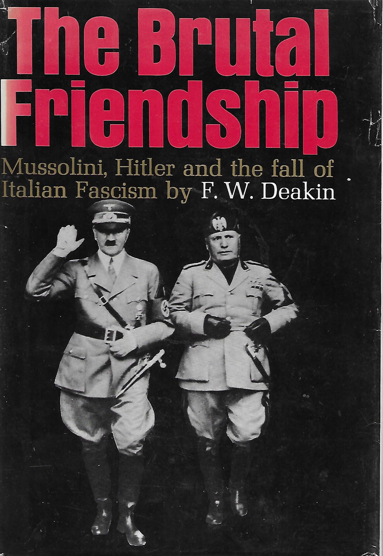 The Brutal Friendship: Mussolini, Hitler and the Fall of Italian ...