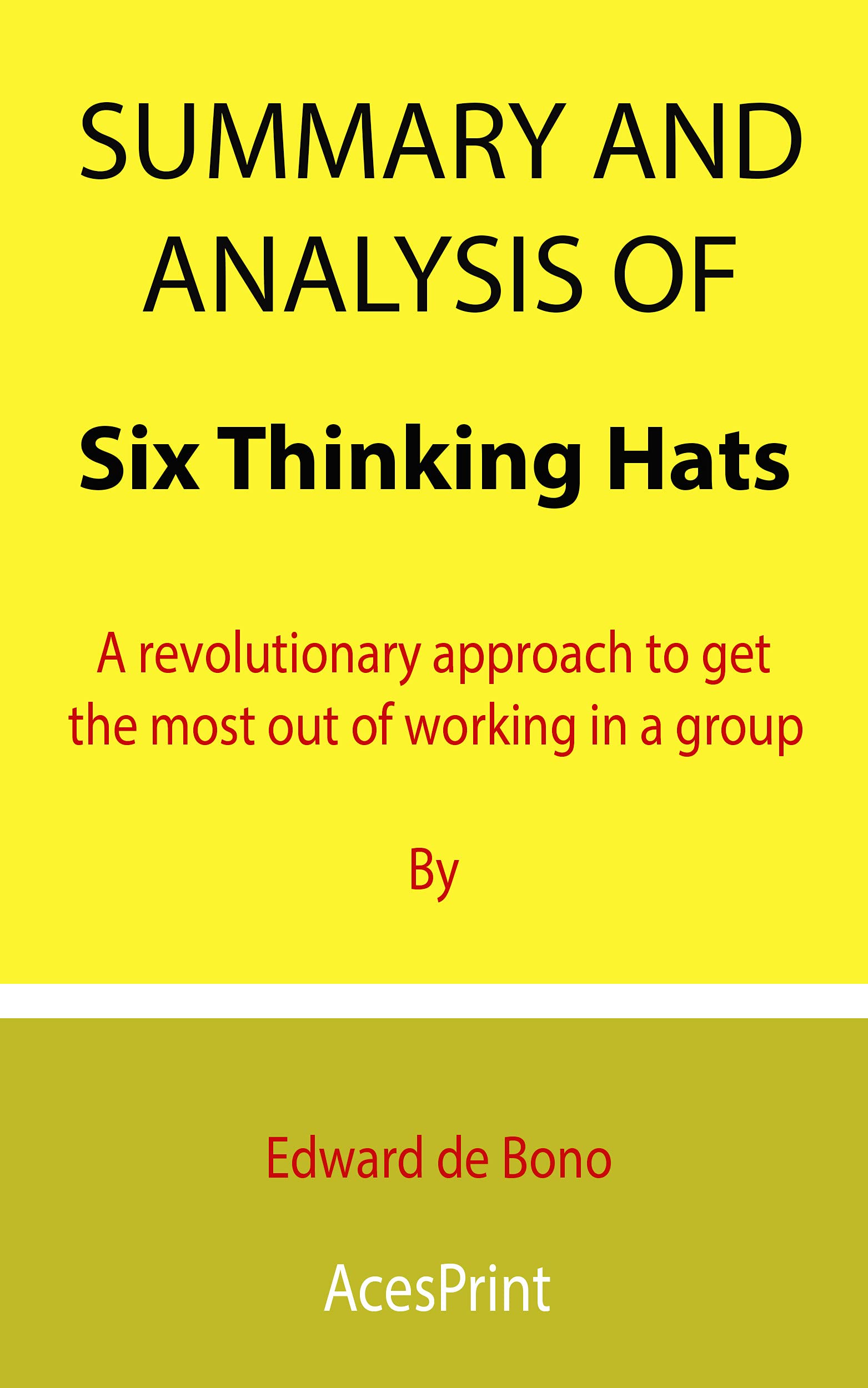 Summary and Analysis of Six Thinking Hats: A revolutionary approach to ...
