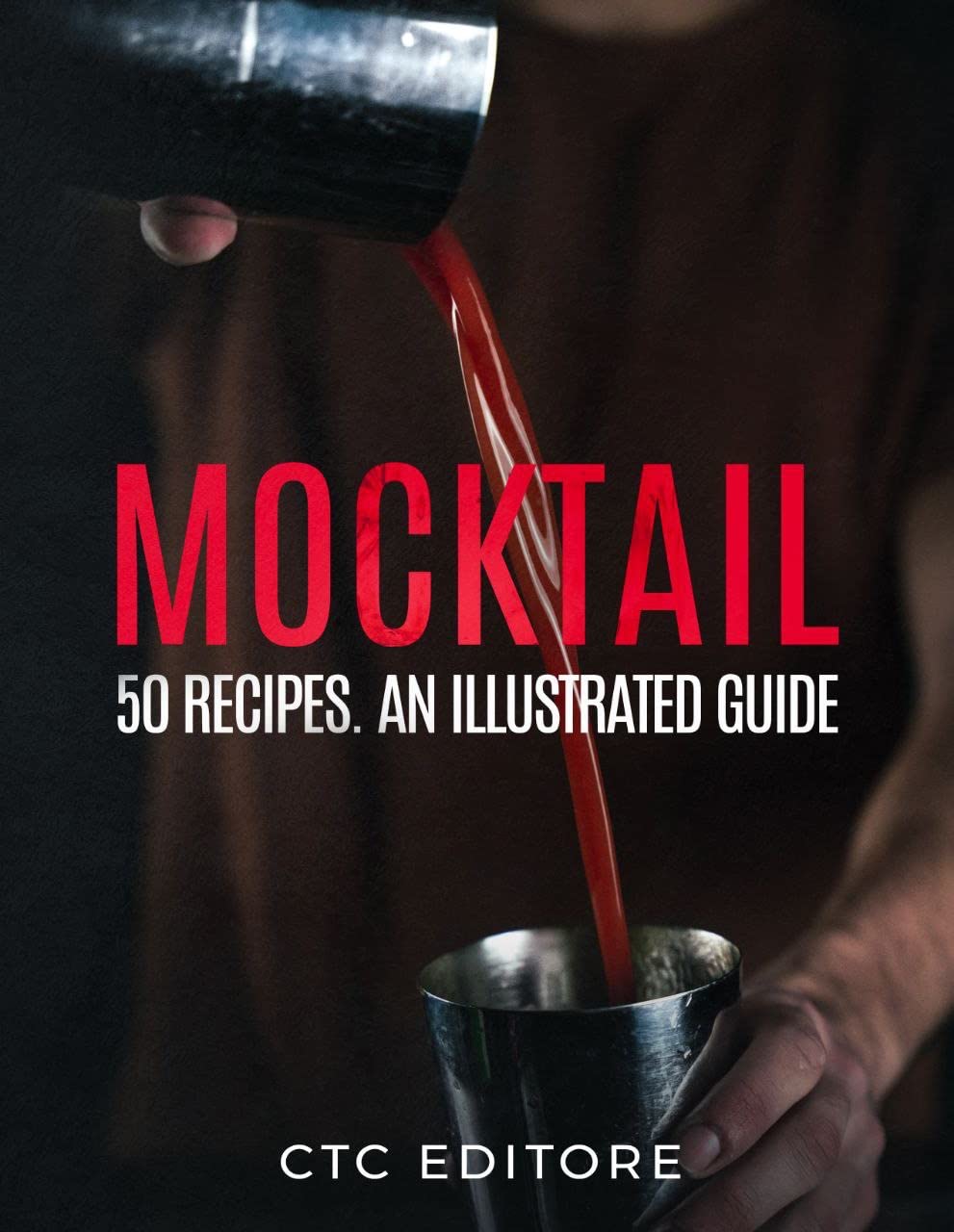 Mocktails: 50 Recipes. An Illustrated Guide. Volume II by Ctc Editore ...