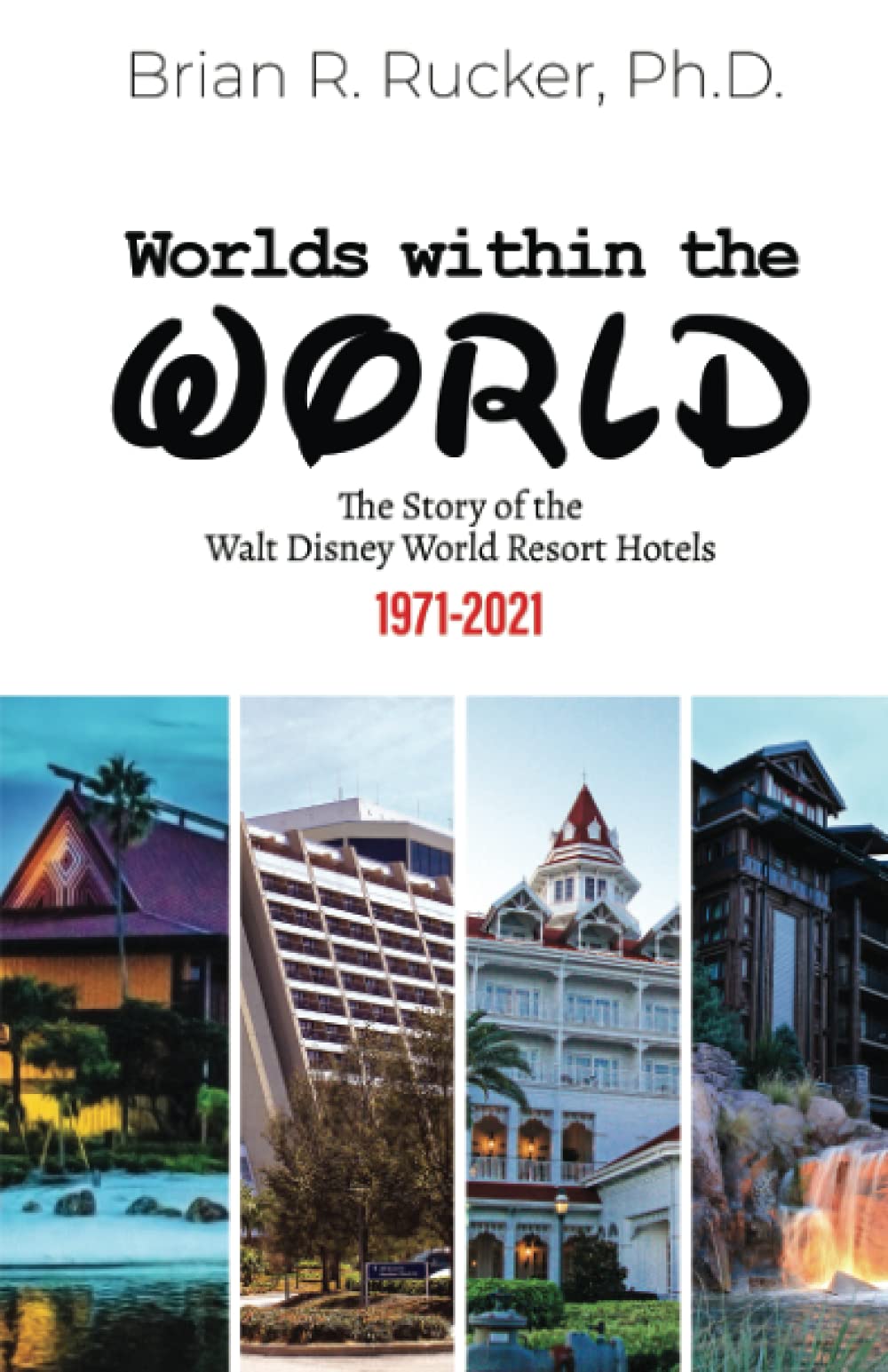 Worlds Within the World: The Story of the Walt Disney World Resort ...