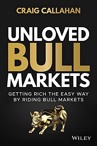 Unloved Bull Markets: Getting Rich the Easy Way by Riding Bull Markets ...