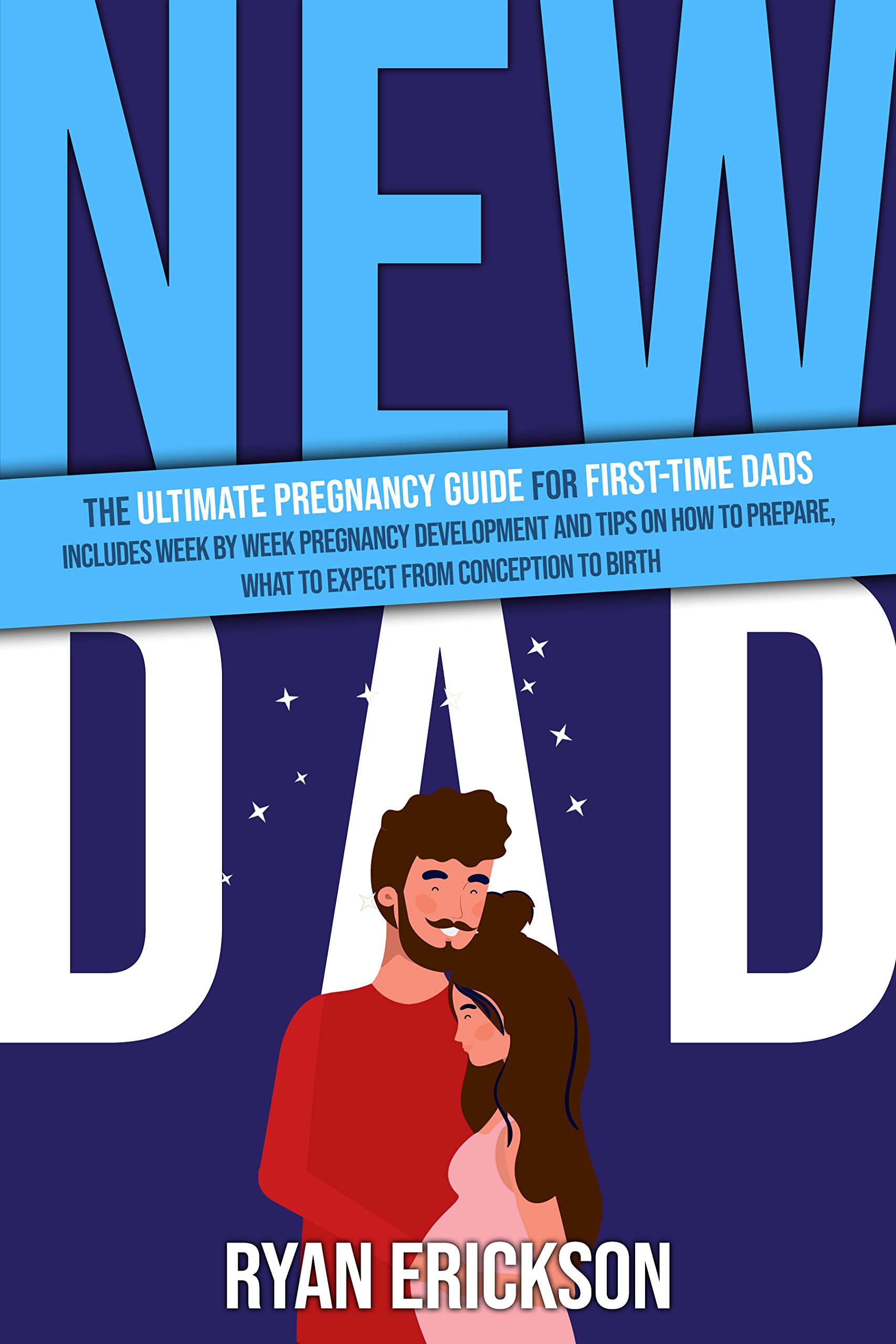 New Dad: The Ultimate Pregnancy Guide for First-Time Dads [Includes Week by Week Pregnancy ...