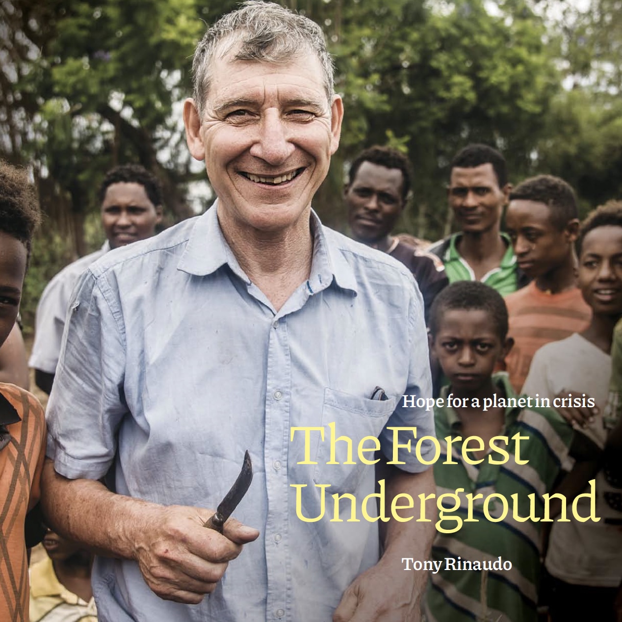 The Forest Underground: Hope for a Planet in Crisis by Tony Rinaudo ...