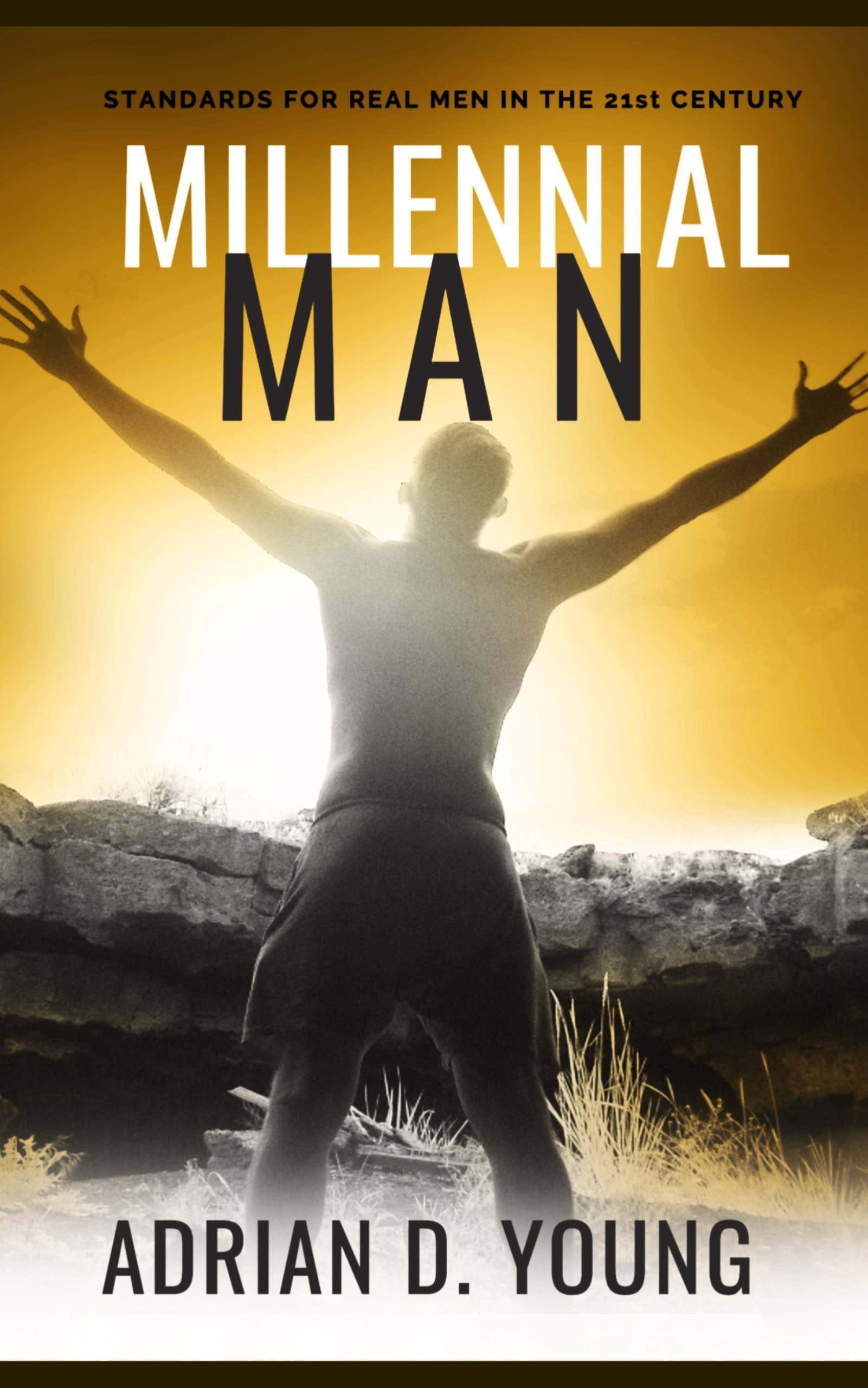 Millennial Man: Standards for Real Men in the 21st Century by Adrian ...