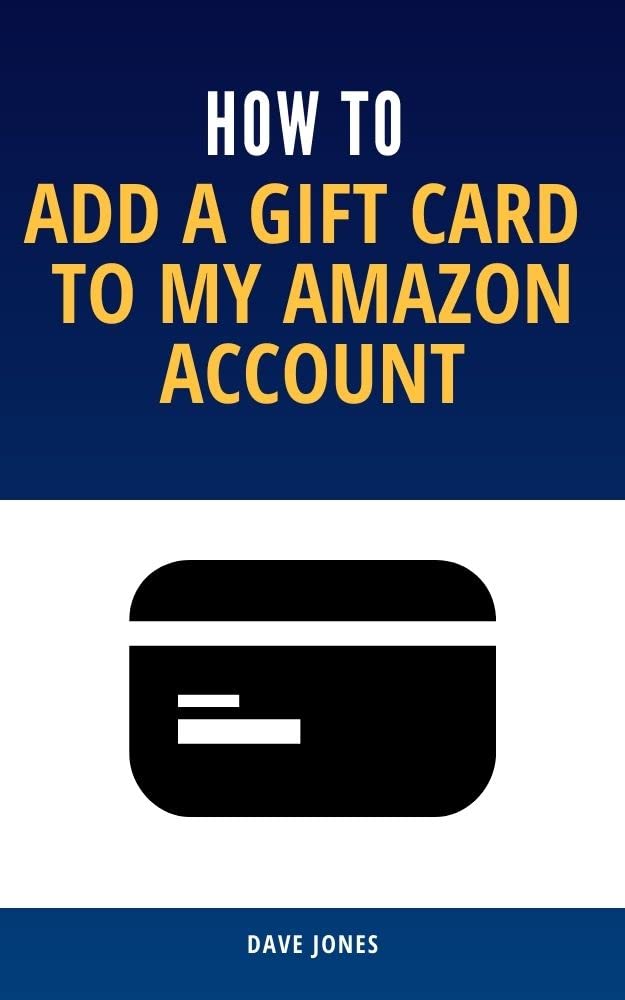 How To Add A Gift Card To My Amazon Account By Dave Jones Goodreads