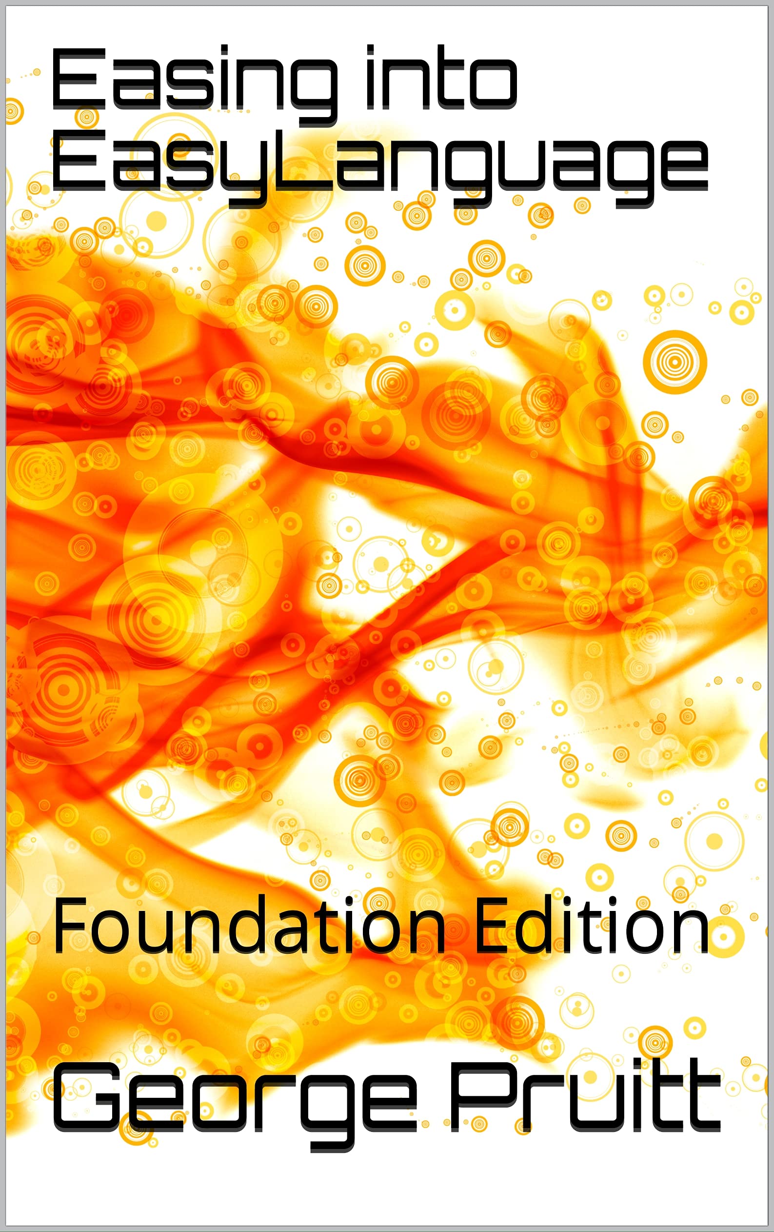 Easing into EasyLanguage: Foundation Edition by George Pruitt | Goodreads