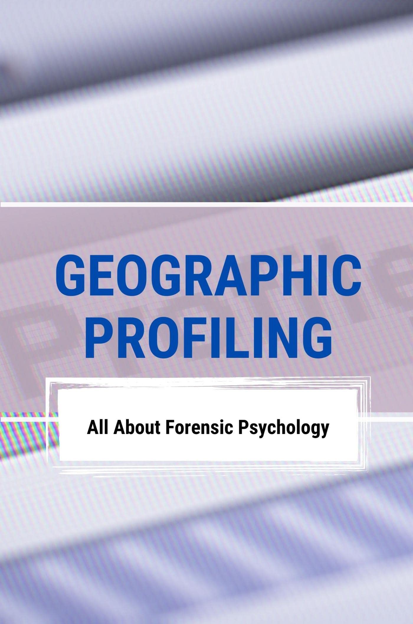 Geographic Profiling: All About Forensic Psychology by Tobi Kastanes ...