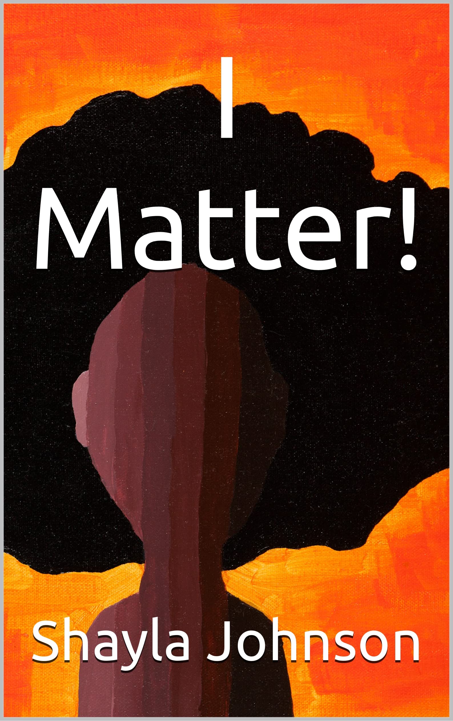 I Matter! (I Matter Series) by Shayla Johnson | Goodreads