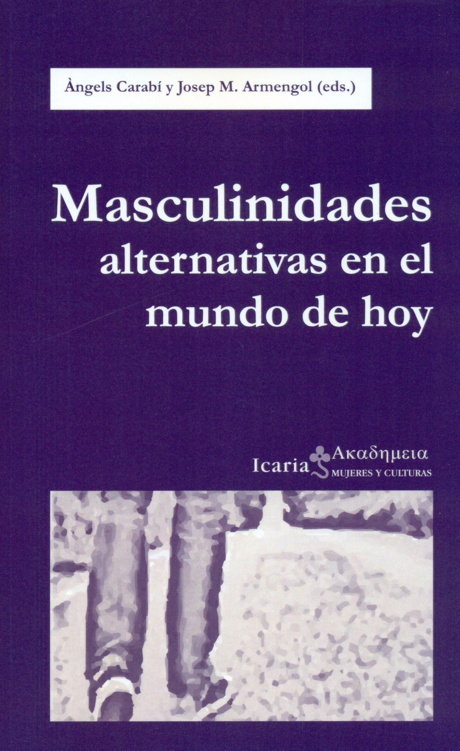 Masculinidades alternativas en el mundo de hoy by Àngels Carabí | Goodreads