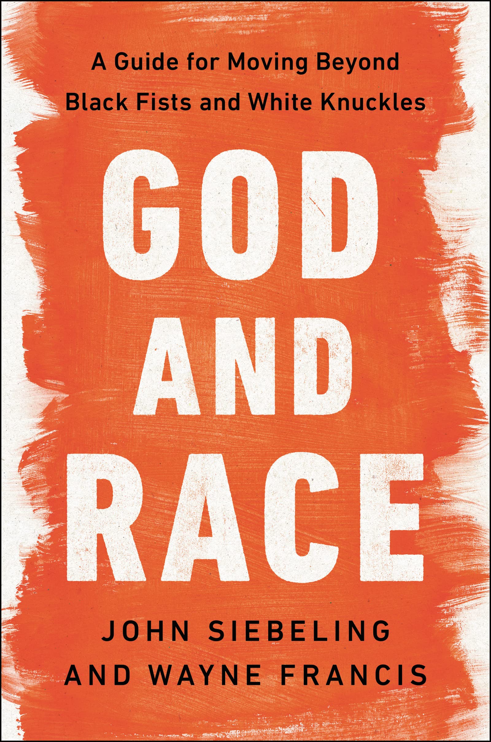 God and Race: A Guide for Moving Beyond Black Fists and White Knuckles ...