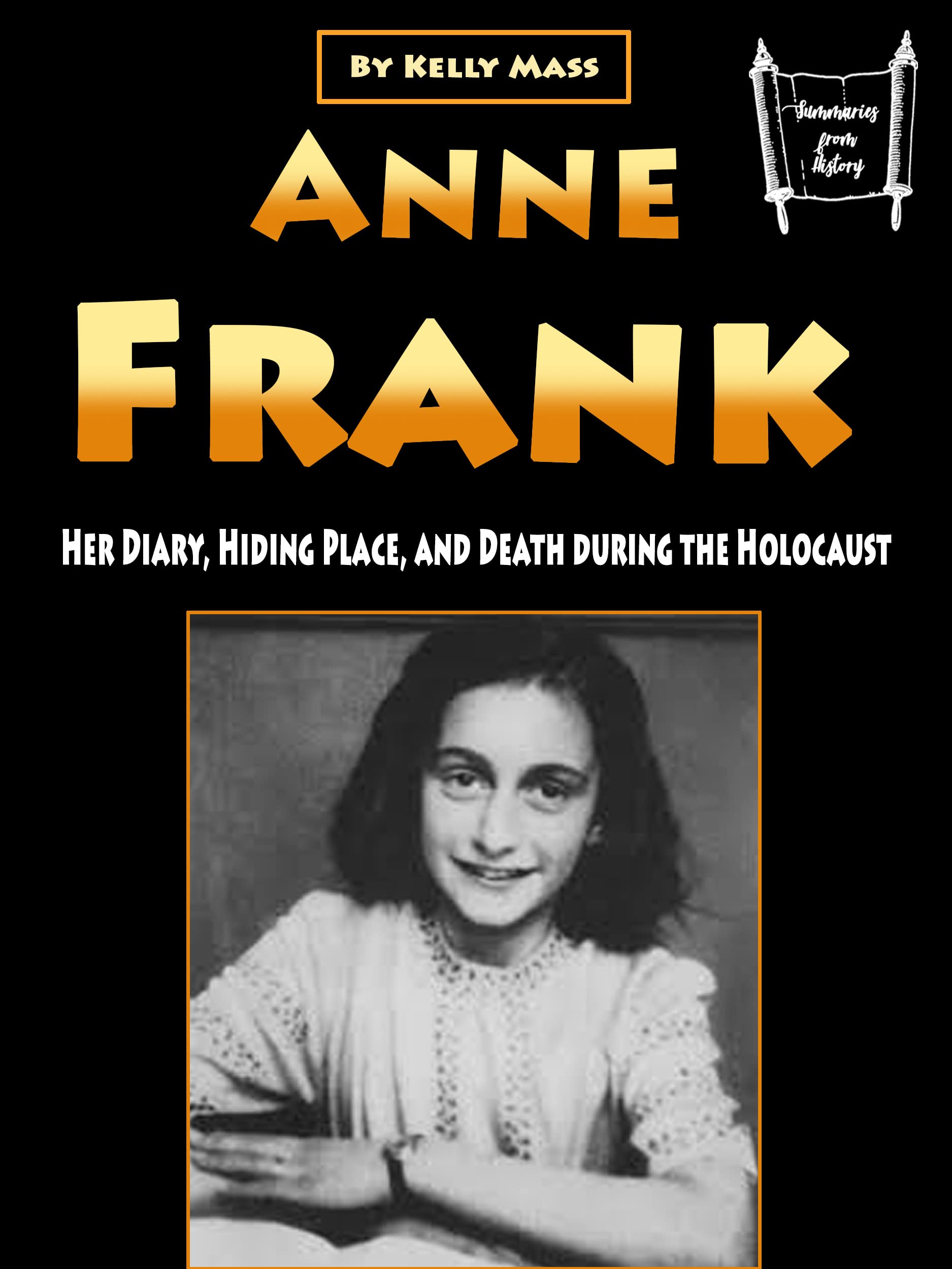 Anne Frank: Her Diary, Hiding Place, and Death during the Holocaust by ...