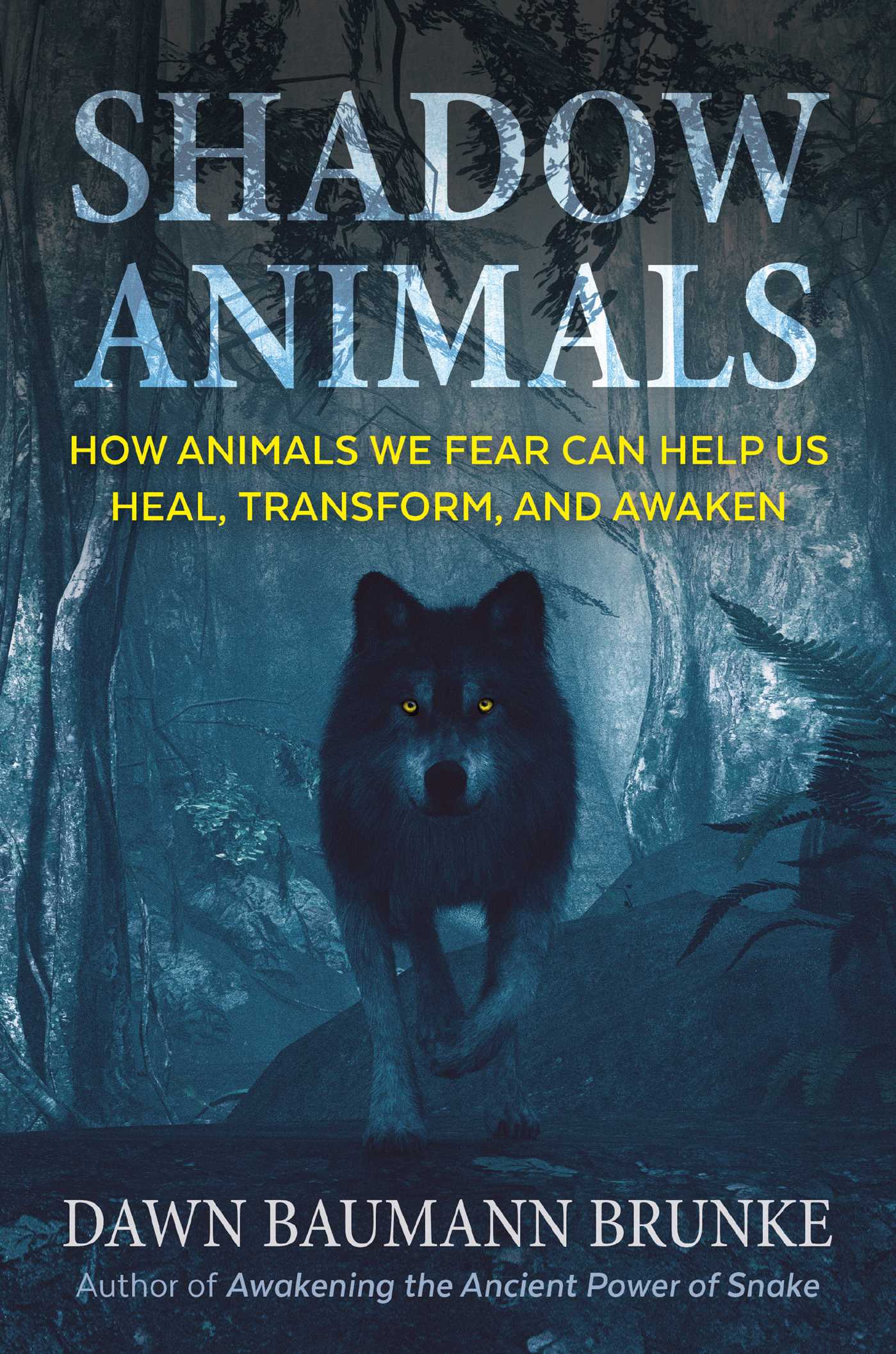 Shadow Animals: How Animals We Fear Can Help Us Heal, Transform, and ...