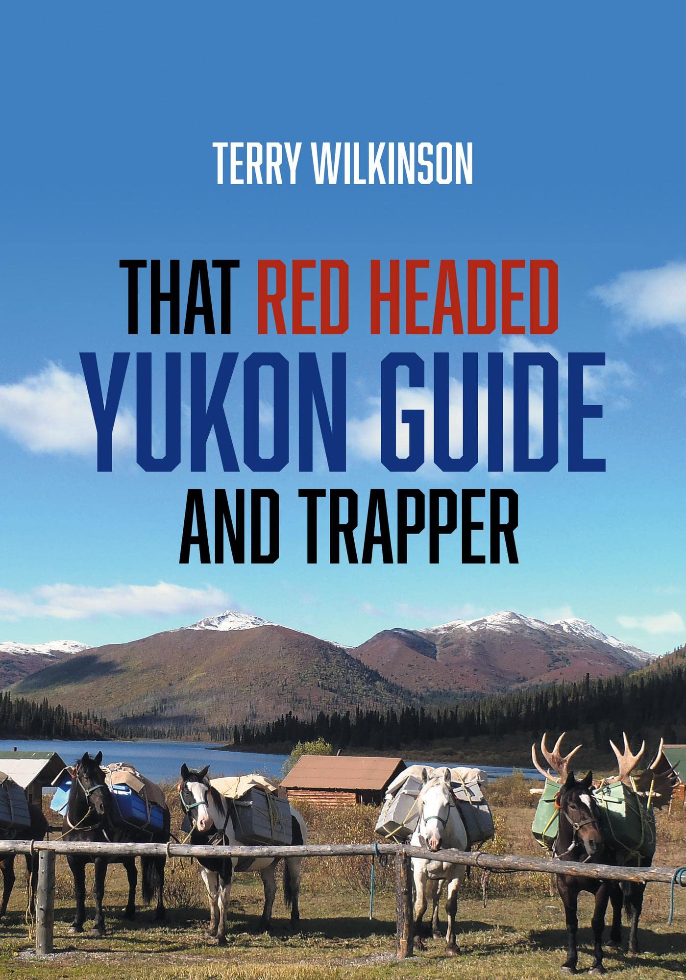 That Red Headed Yukon Guide and Trapper by Terry Wilkinson | Goodreads