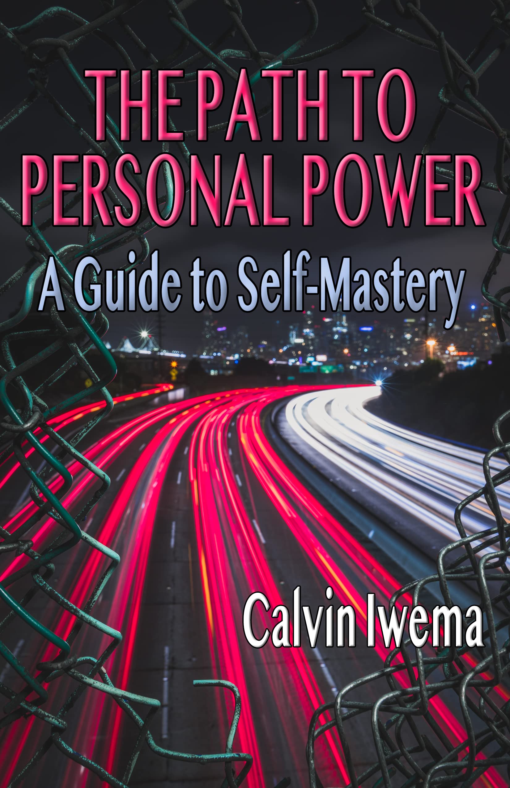 The Path to Personal Power: A Guide to Self-Mastery by Calvin Iwema ...