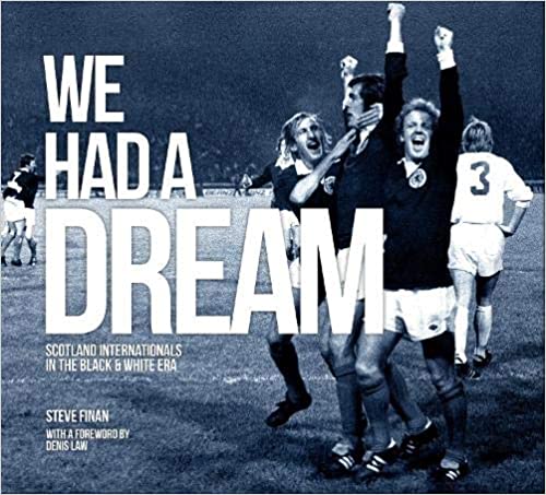 We Had a Dream: Scotland Internationals in the Black & White Era by ...