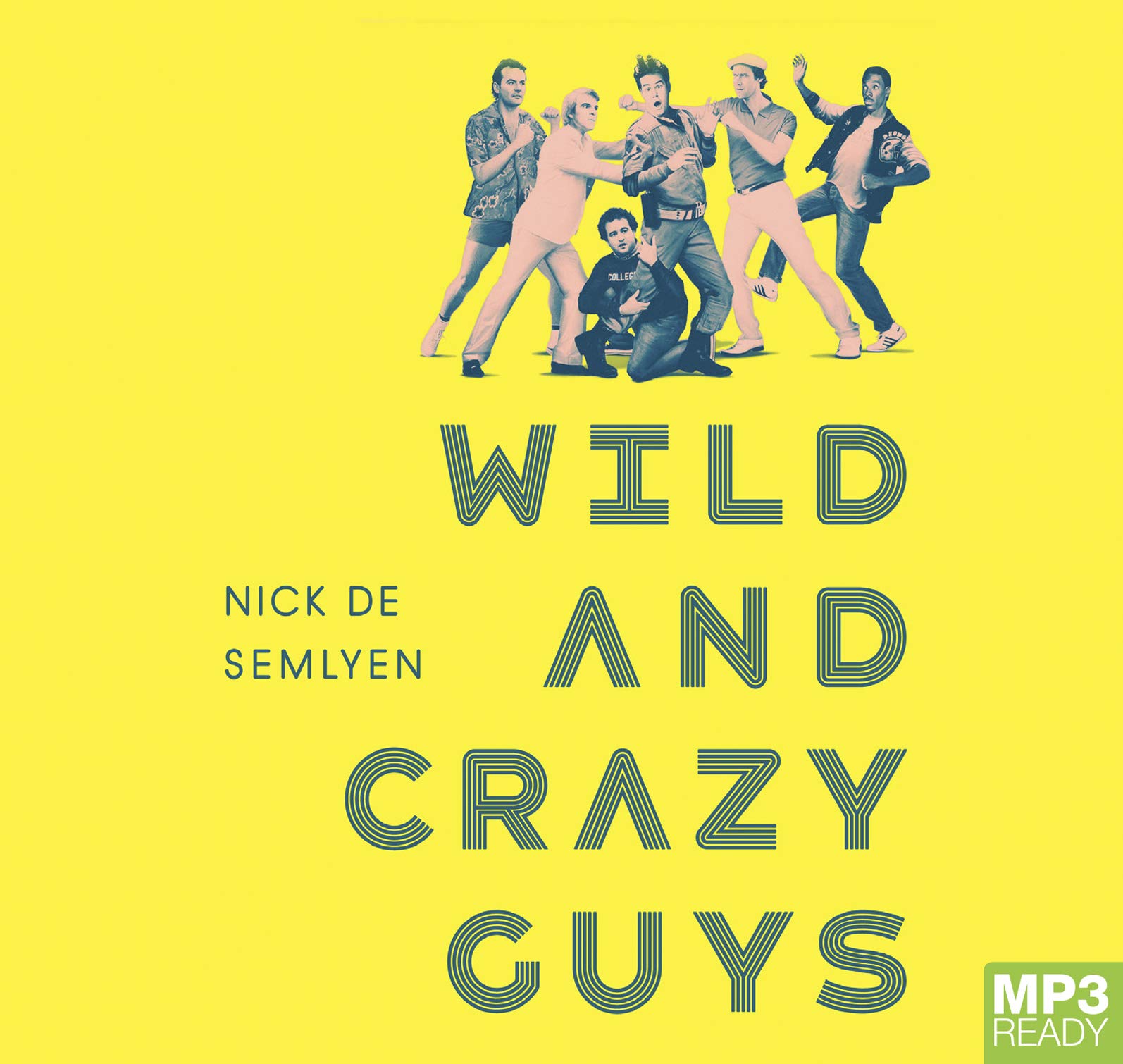 Wild And Crazy Guys by Nick de Semlyen | Goodreads