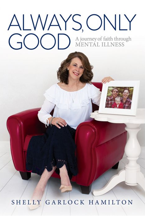 Always, Only Good: A journey of faith through MENTAL ILLNESS by Shelly ...