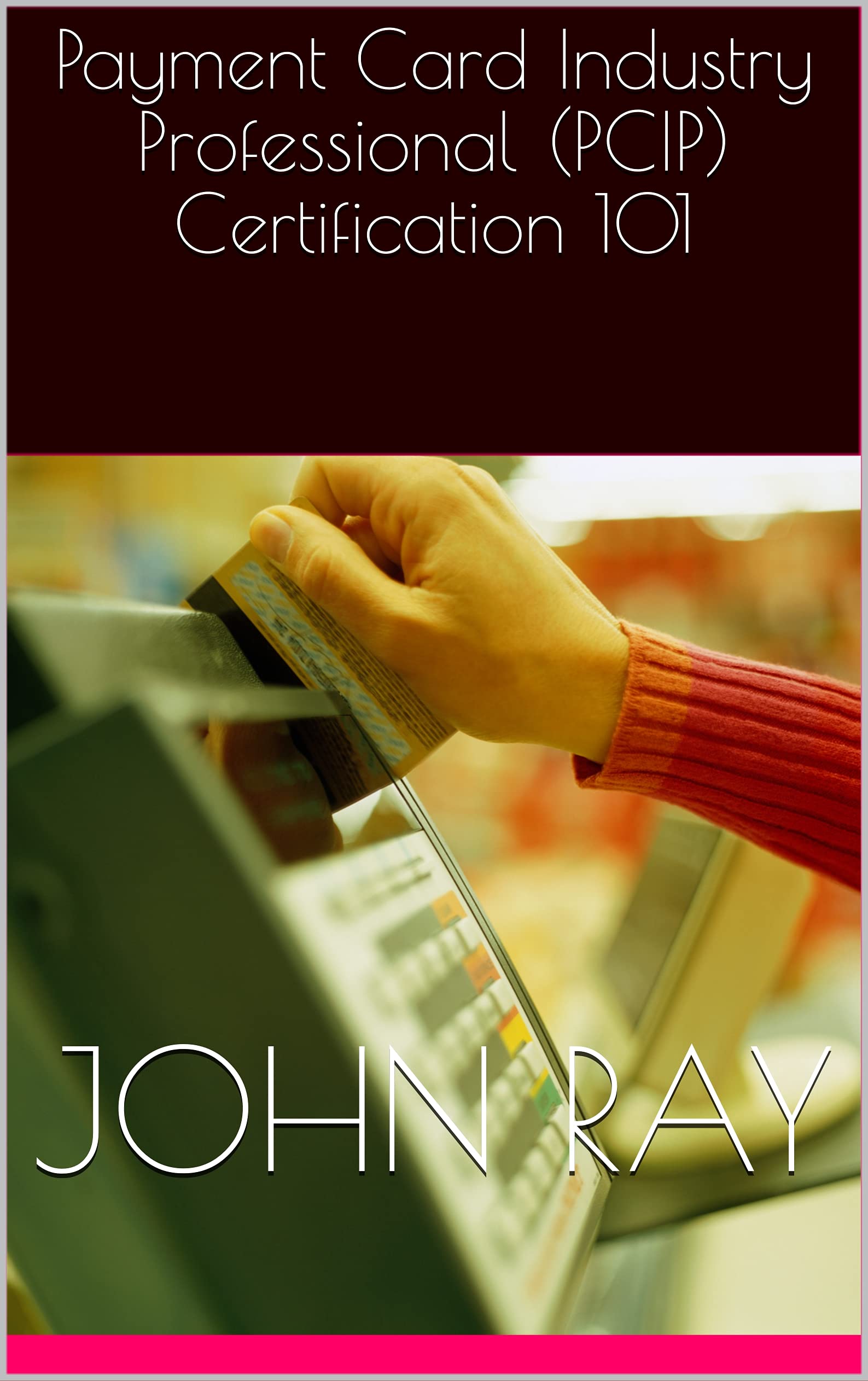 Payment Card Industry Professional (PCIP) Certification 101: V4.0 by ...