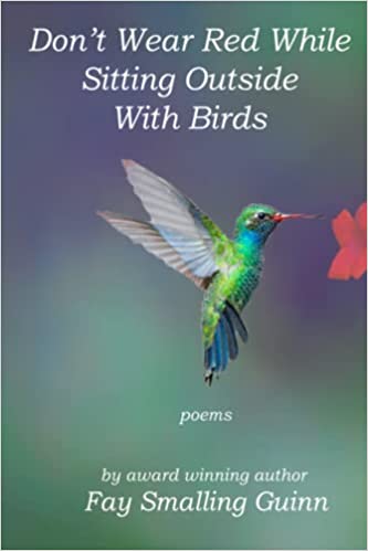 Don't Wear Red While Sitting Outside With Birds by Fay Smalling Guinn ...