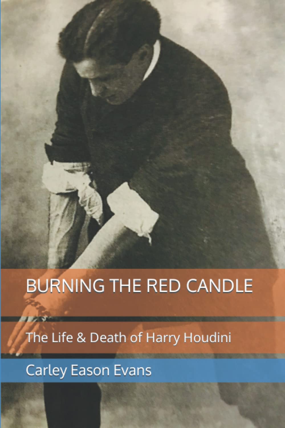 Burning the Red Candle: The Life and Death of Harry Houdini by Carley ...