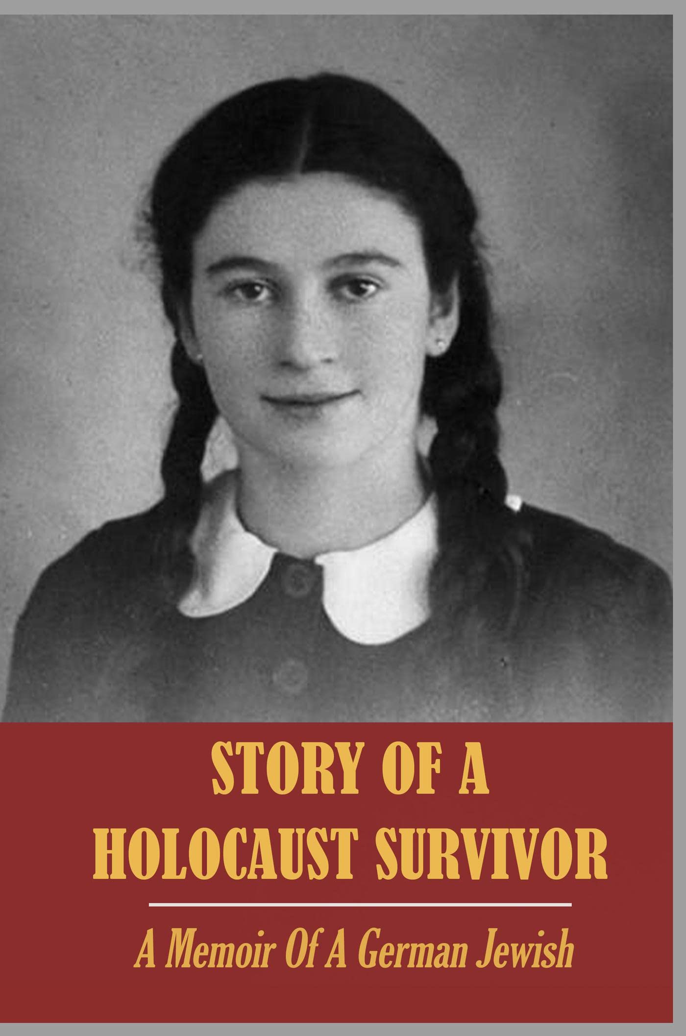 Story Of A Holocaust Survivor: A Memoir Of A German Jewish by Newton ...