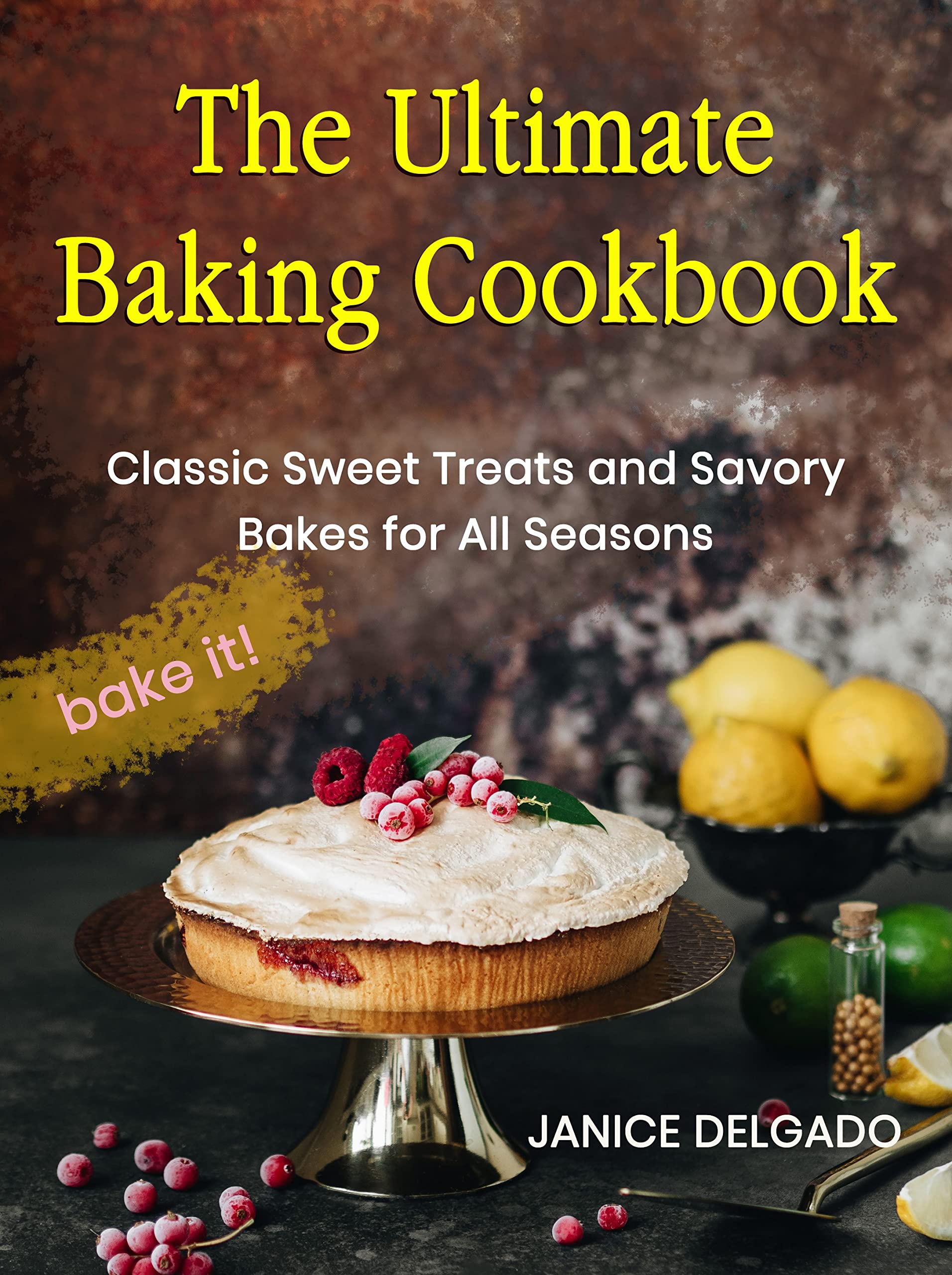 The Ultimate Baking Cookbook: Classic Sweet Treats and Savory Bakes for ...