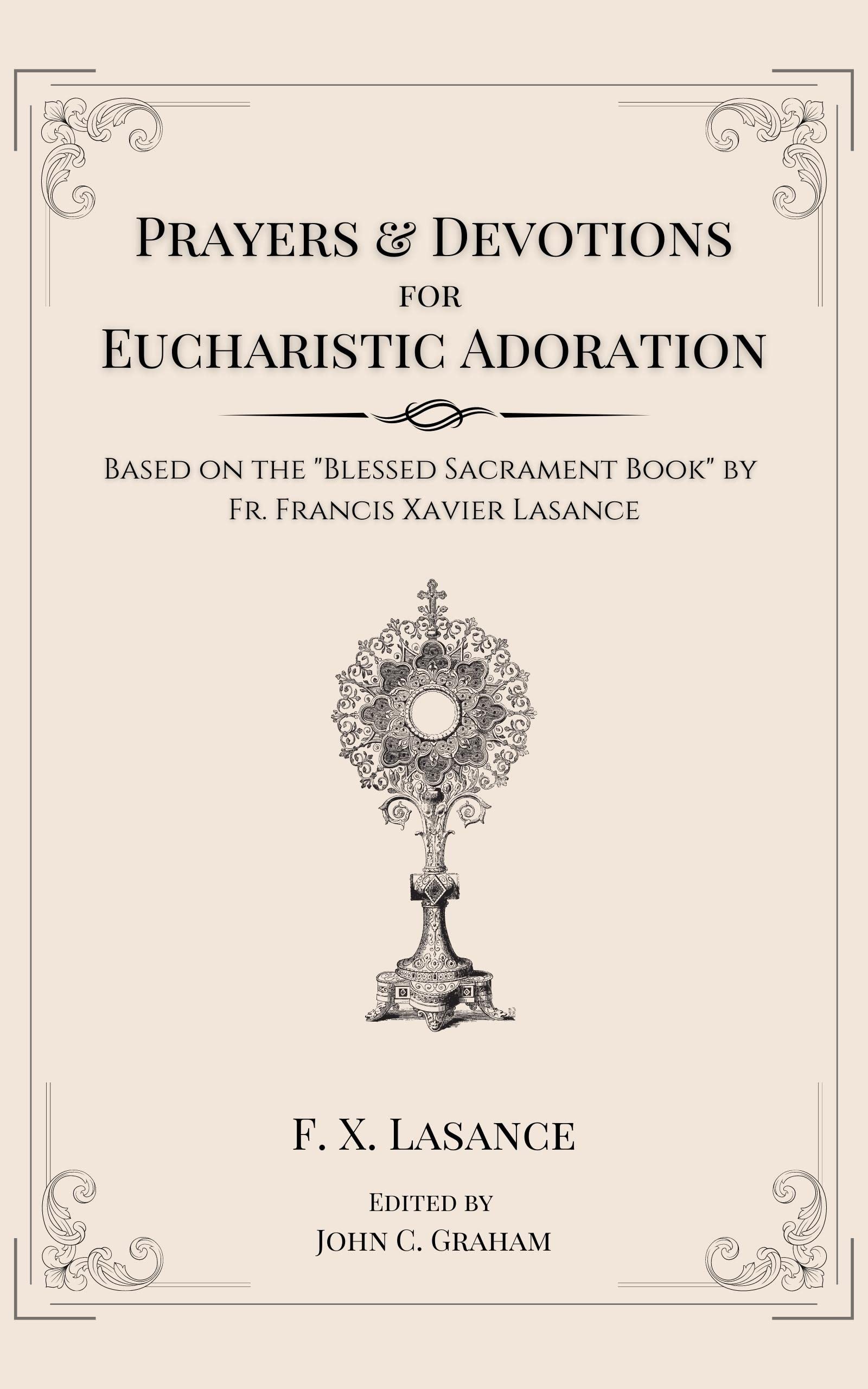 Prayers and Devotions for Eucharistic Adoration: Based on the Blessed ...