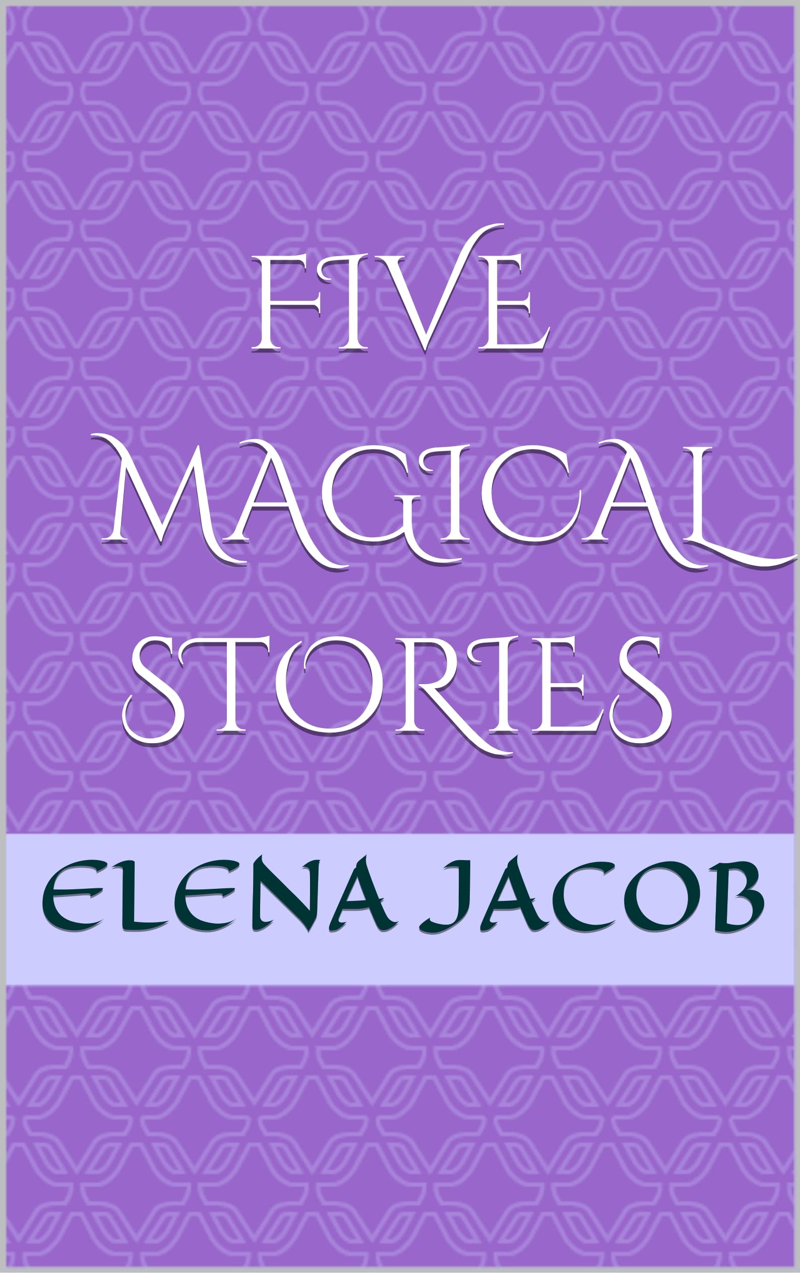 Five Magical Stories by Elena Jacob | Goodreads