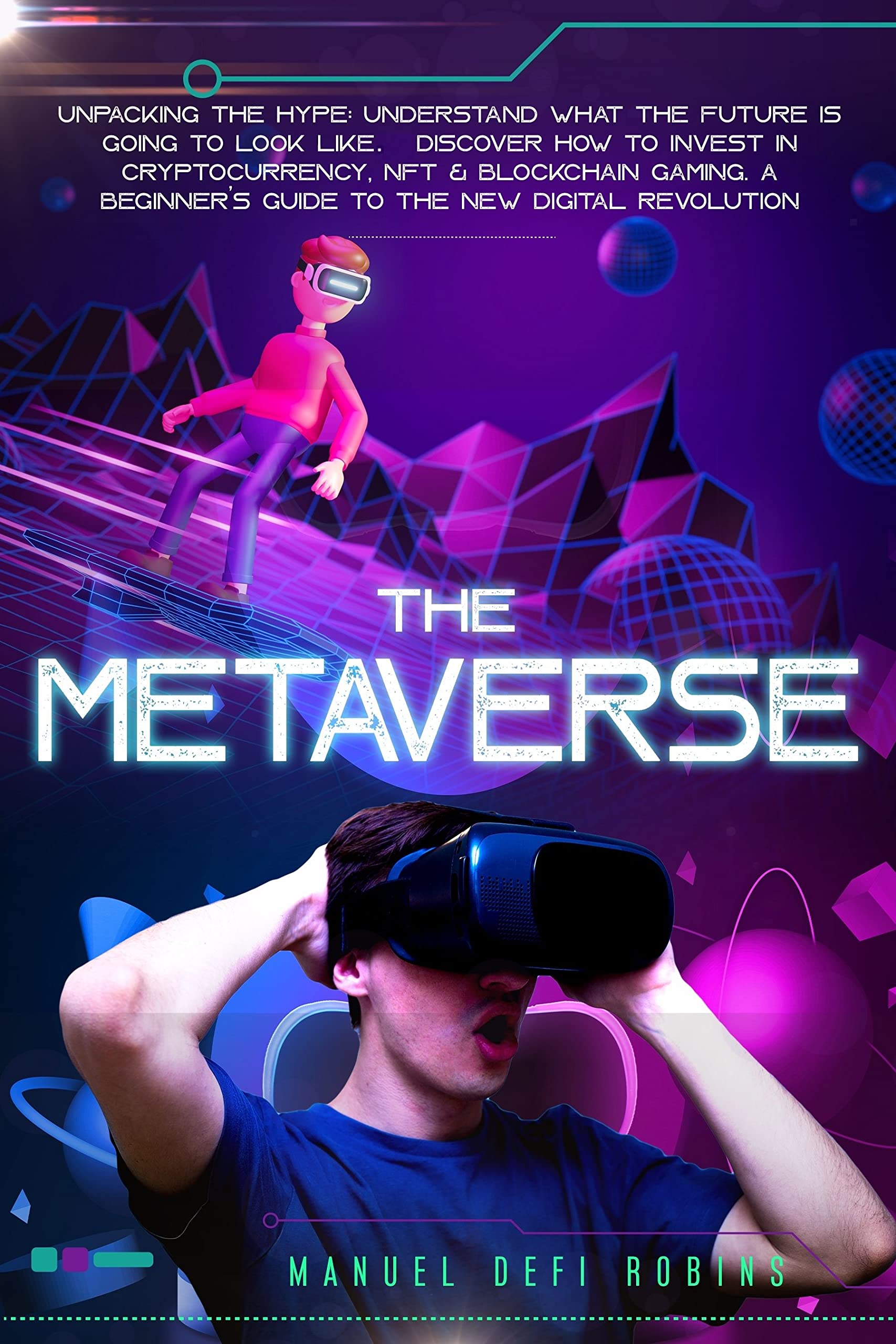 The Metaverse: Unpacking The Hype: Understand What The Future Is Going ...
