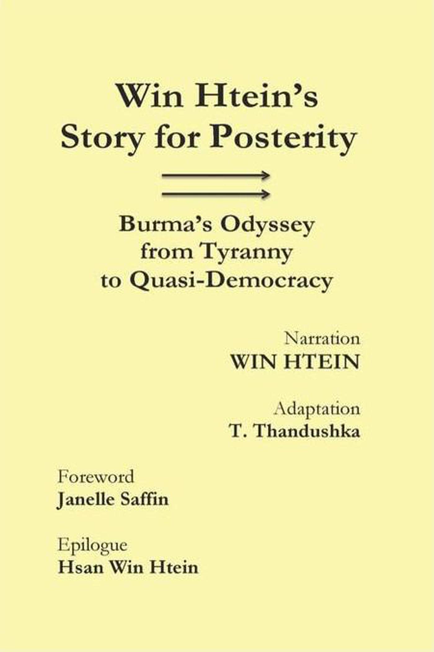 Win Htein's Story for Posterity: Burma's Odyssey from Tyranny to Quasi-Democracy by Win Htein ...