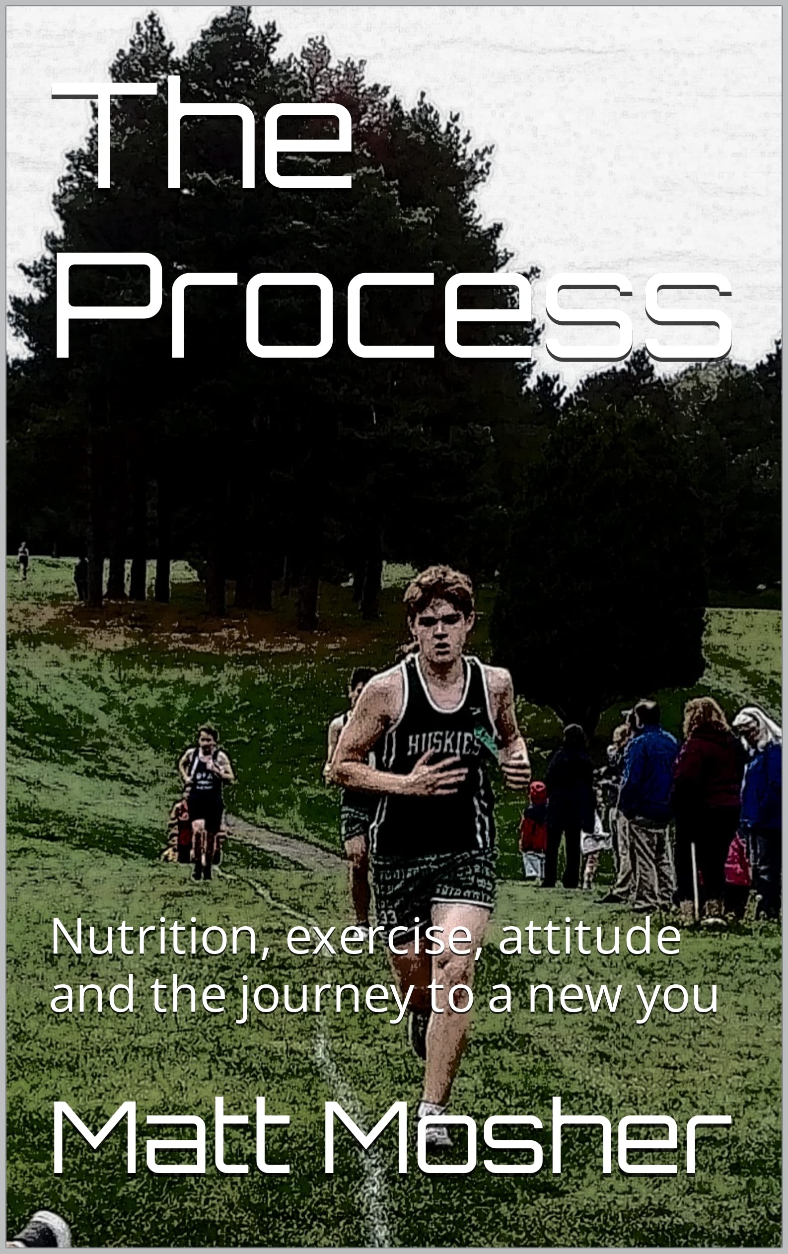 The Process: Nutrition, exercise, attitude and the journey to a new you ...