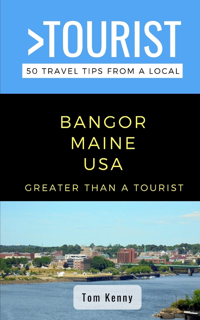 Greater Than a Tourist-Bangor Maine USA: 50 Travel Tips from a Local by ...