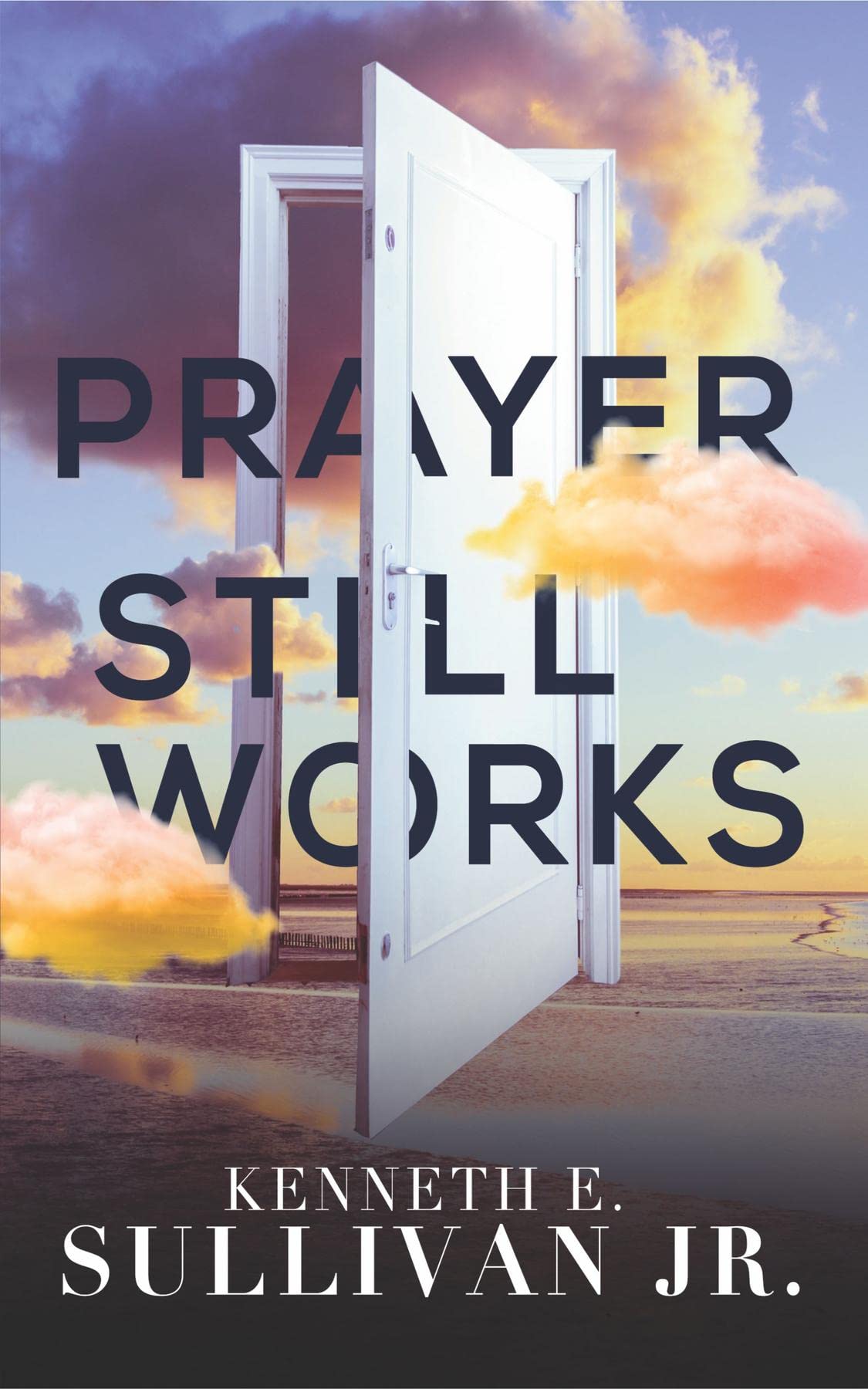 Prayer Still Works by E Sullivan, Kenneth | Goodreads