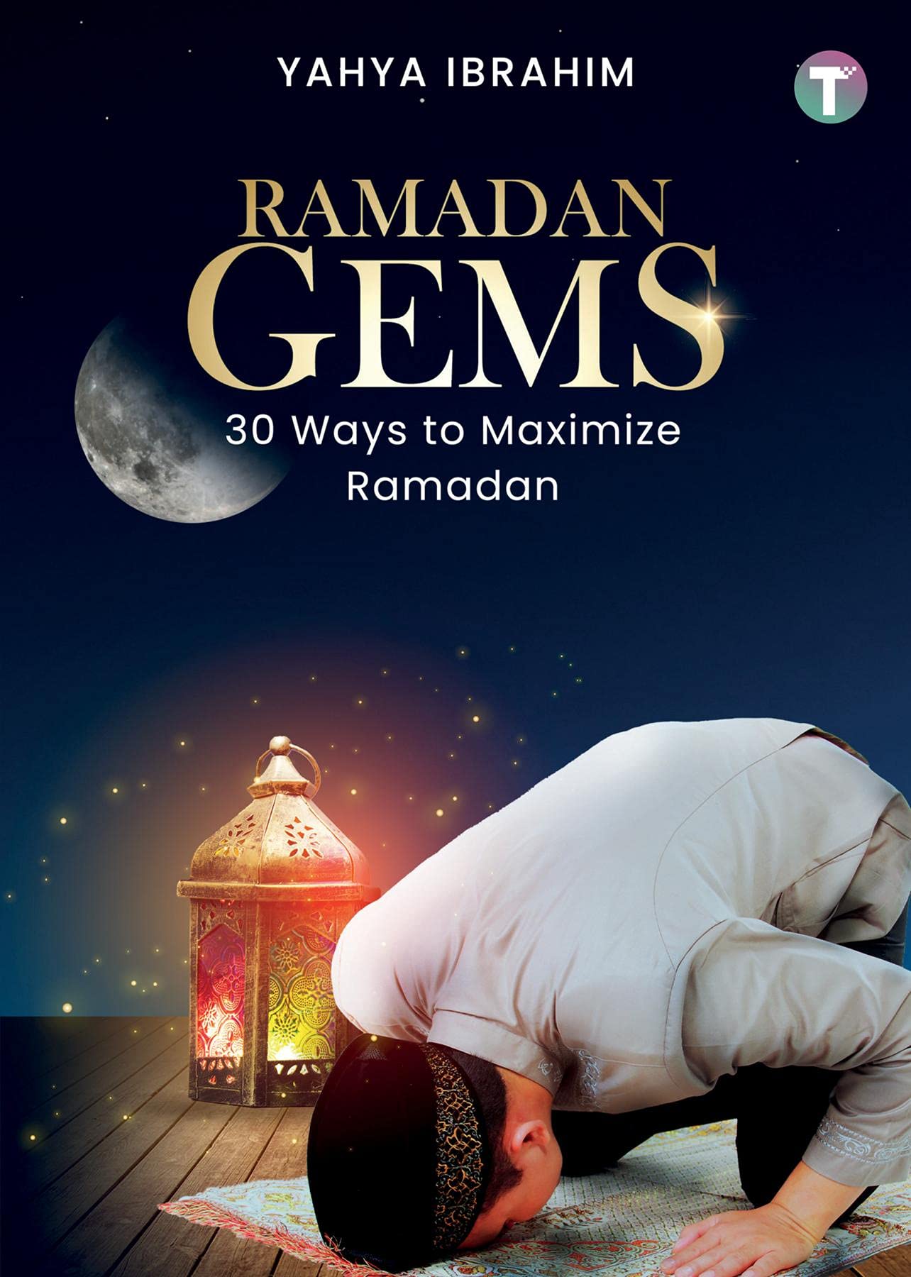 Ramadan Gems: 30 Ways to Maximize Ramadan by Yahya Ibrahim | Goodreads