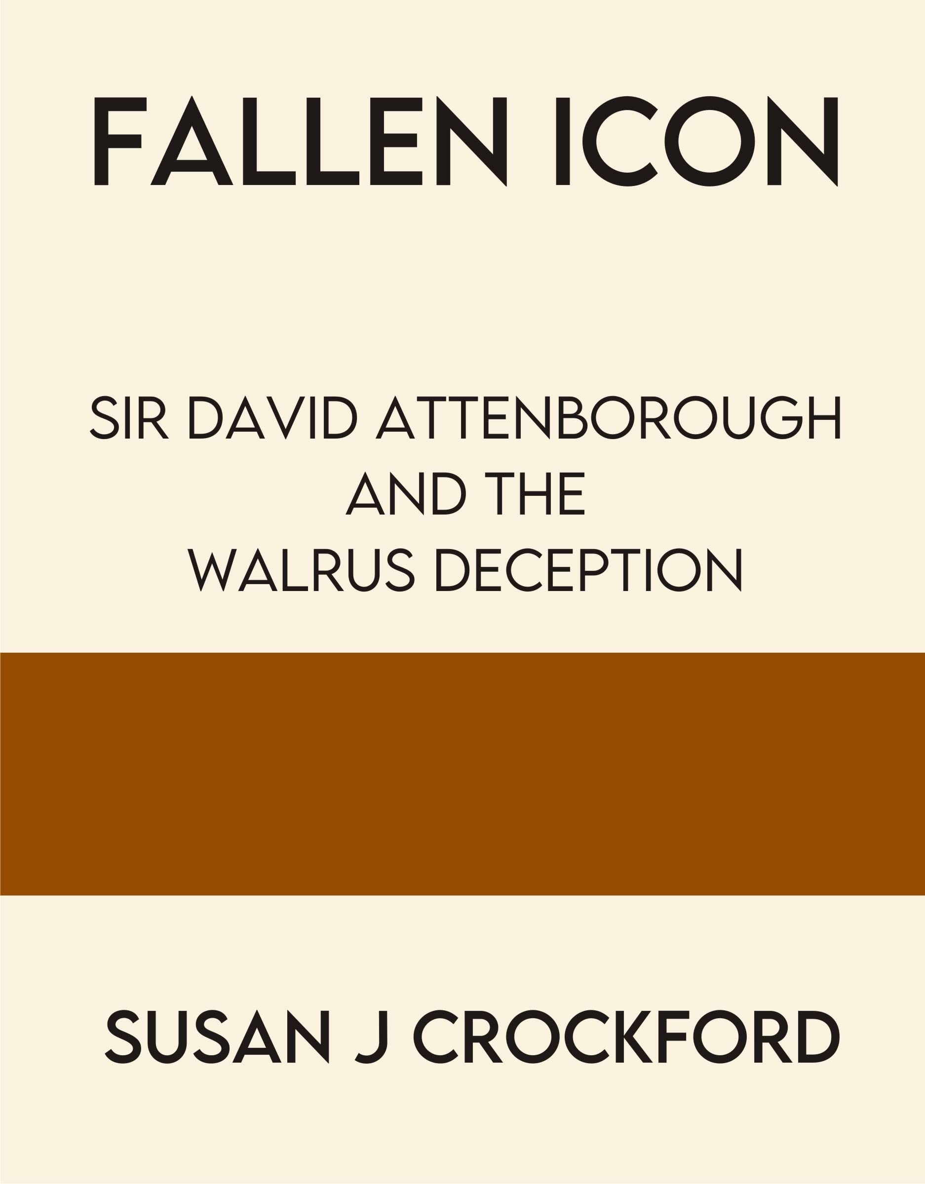 Fallen Icon: Sir David Attenborough and the Walrus Deception by Susan J ...
