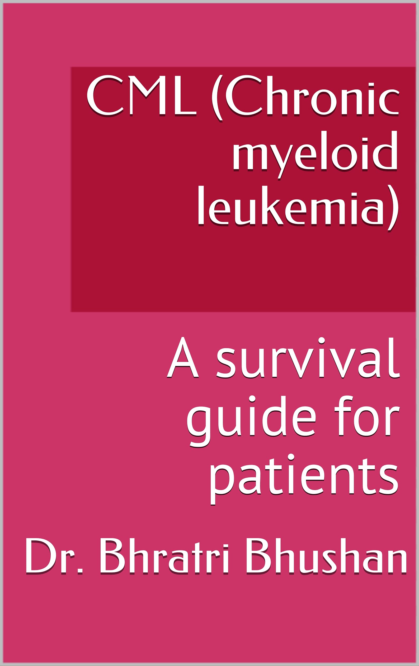 CML (Chronic Myeloid Leukemia) : A survival guide for patients by ...