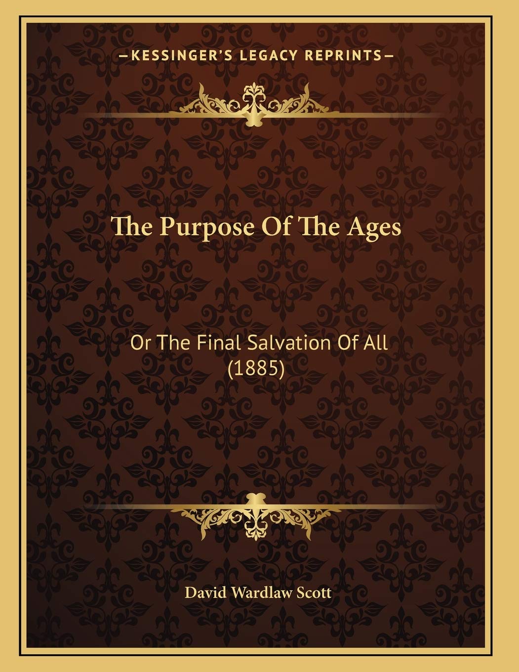 The Purpose Of The Ages: Or The Final Salvation Of All by David Wardlaw ...