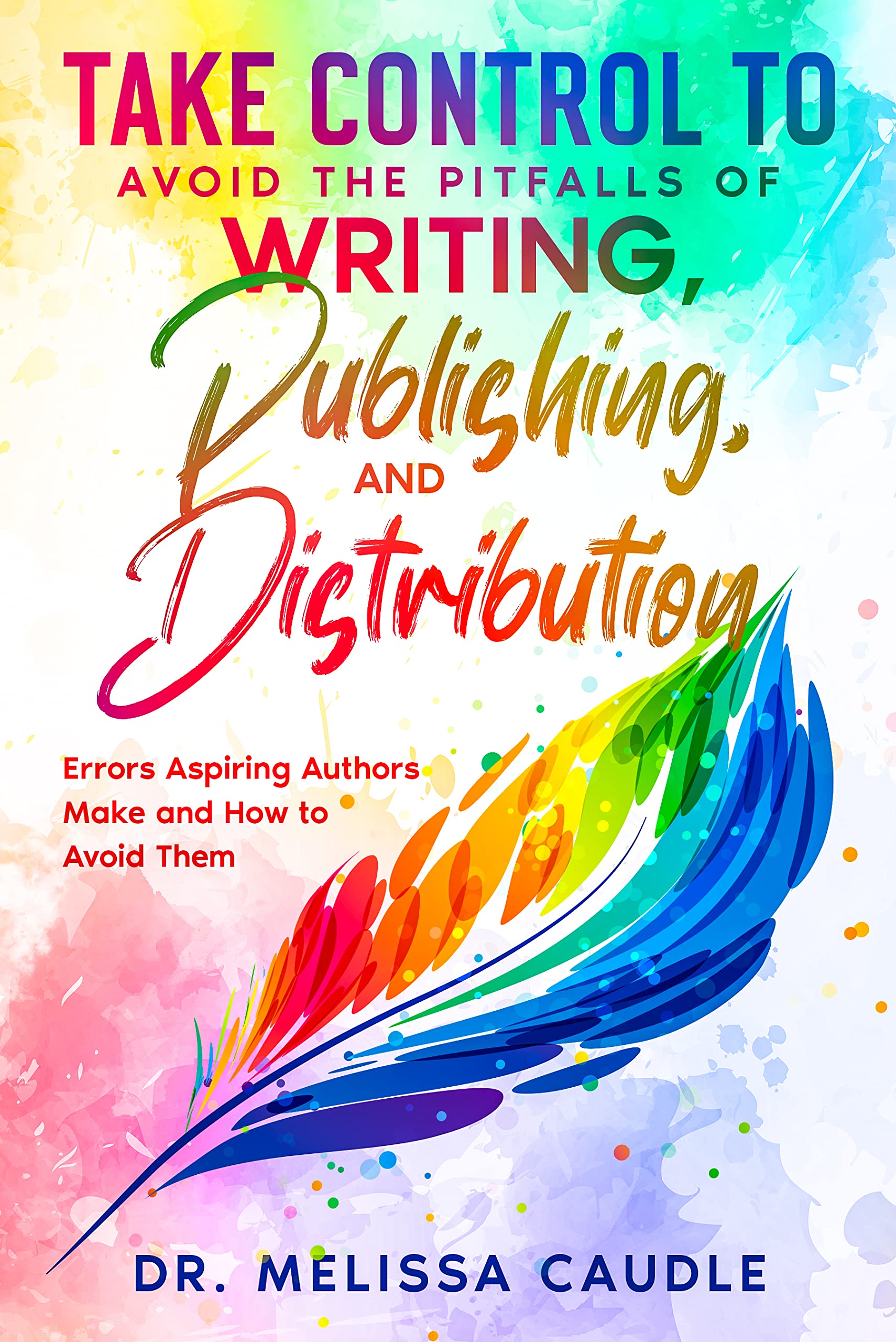 Take Control to Avoid the Pitfalls of Writing, Publishing, and Distribution: Errors Aspiring ...