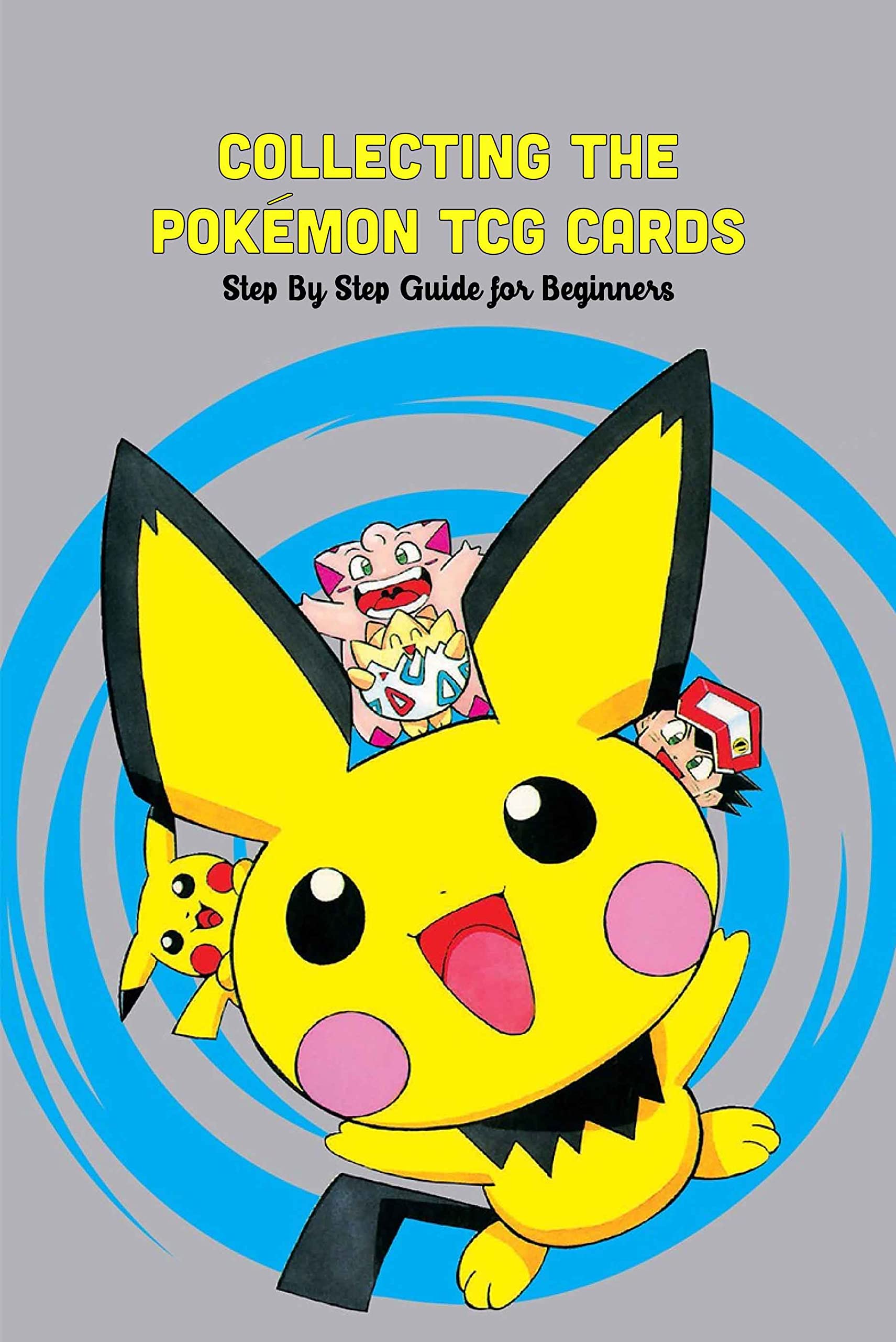 Collecting the Pokémon TCG Cards: Step By Step Guide for Beginners ...