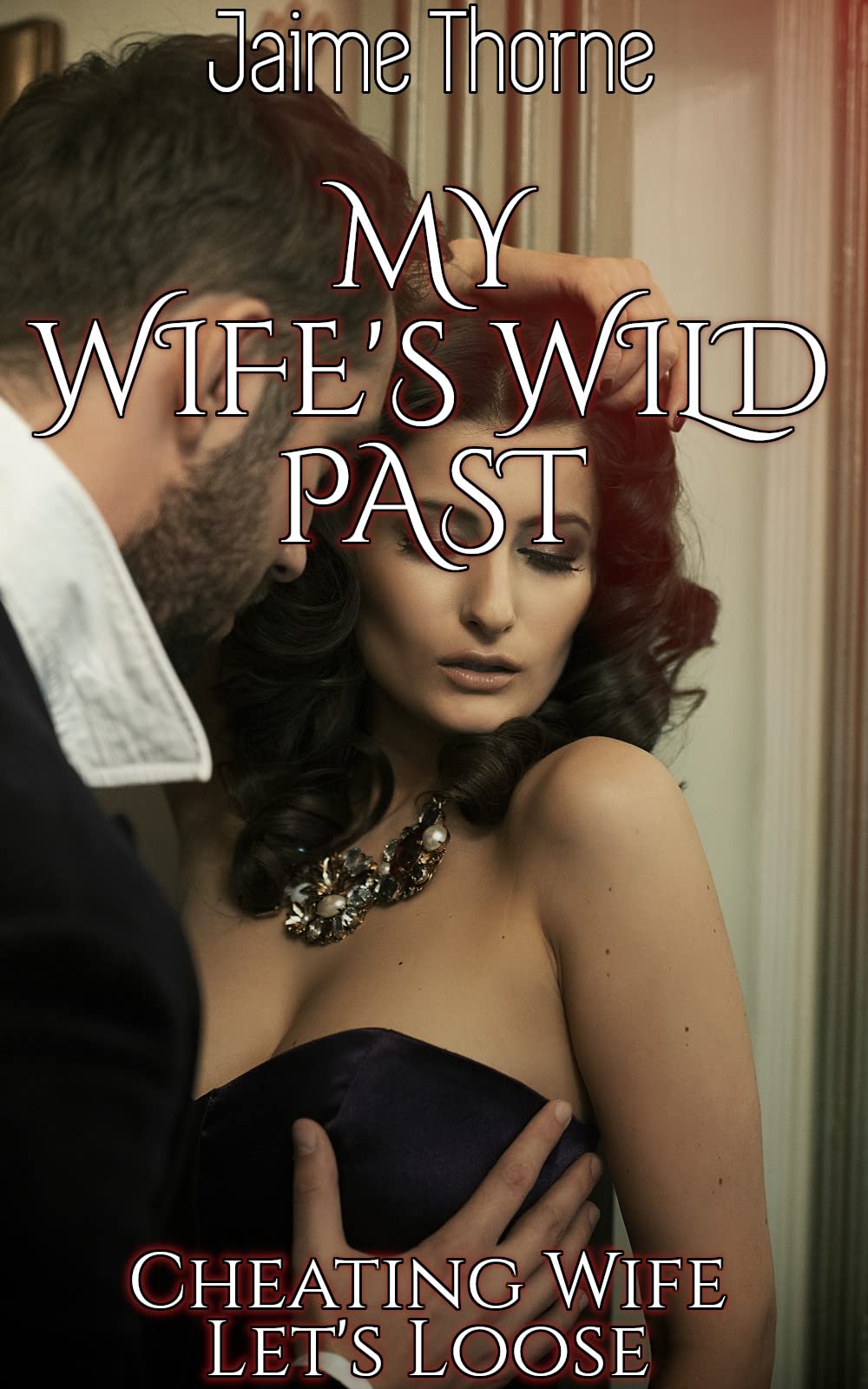 My Wife's Wild Past: Cheating Wife Let's Loose by Jaime Thorne | Goodreads