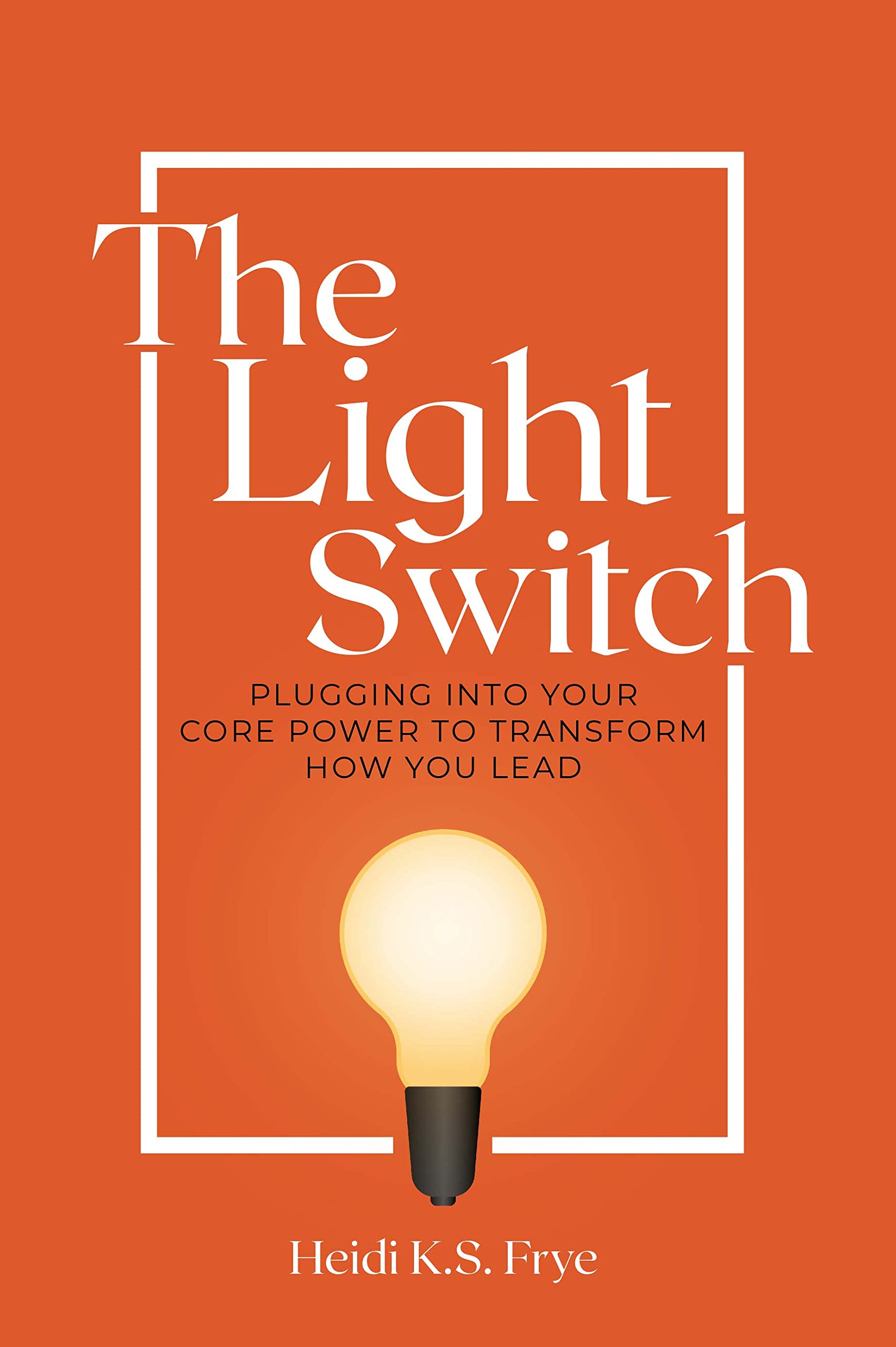 The Light Switch: Plugging into your core power to transform how you ...