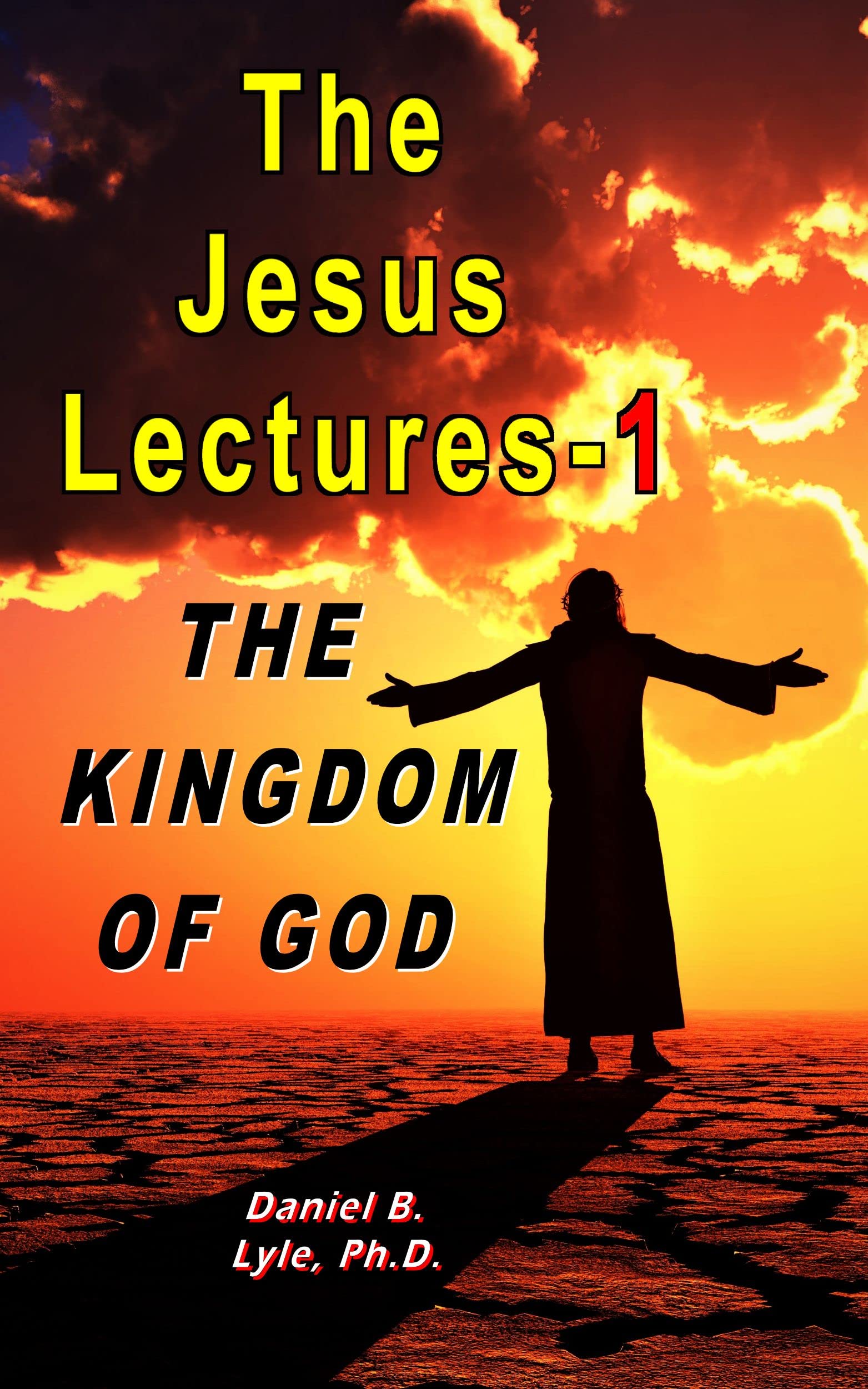 The Jesus Lectures-1: The Kingdom of God by Daniel Lyle | Goodreads