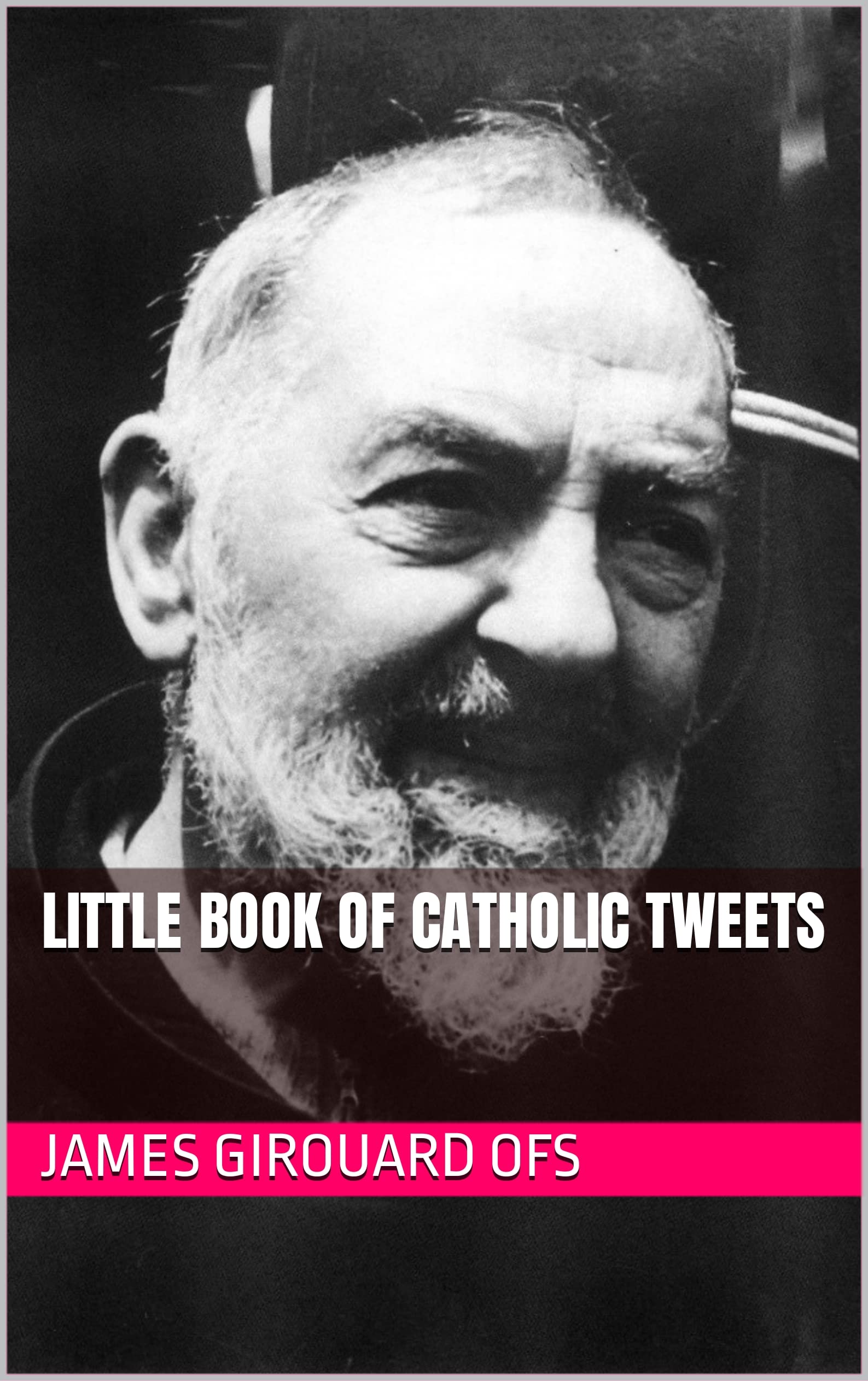 Little Book of Catholic Tweets by James Girouard OFS | Goodreads