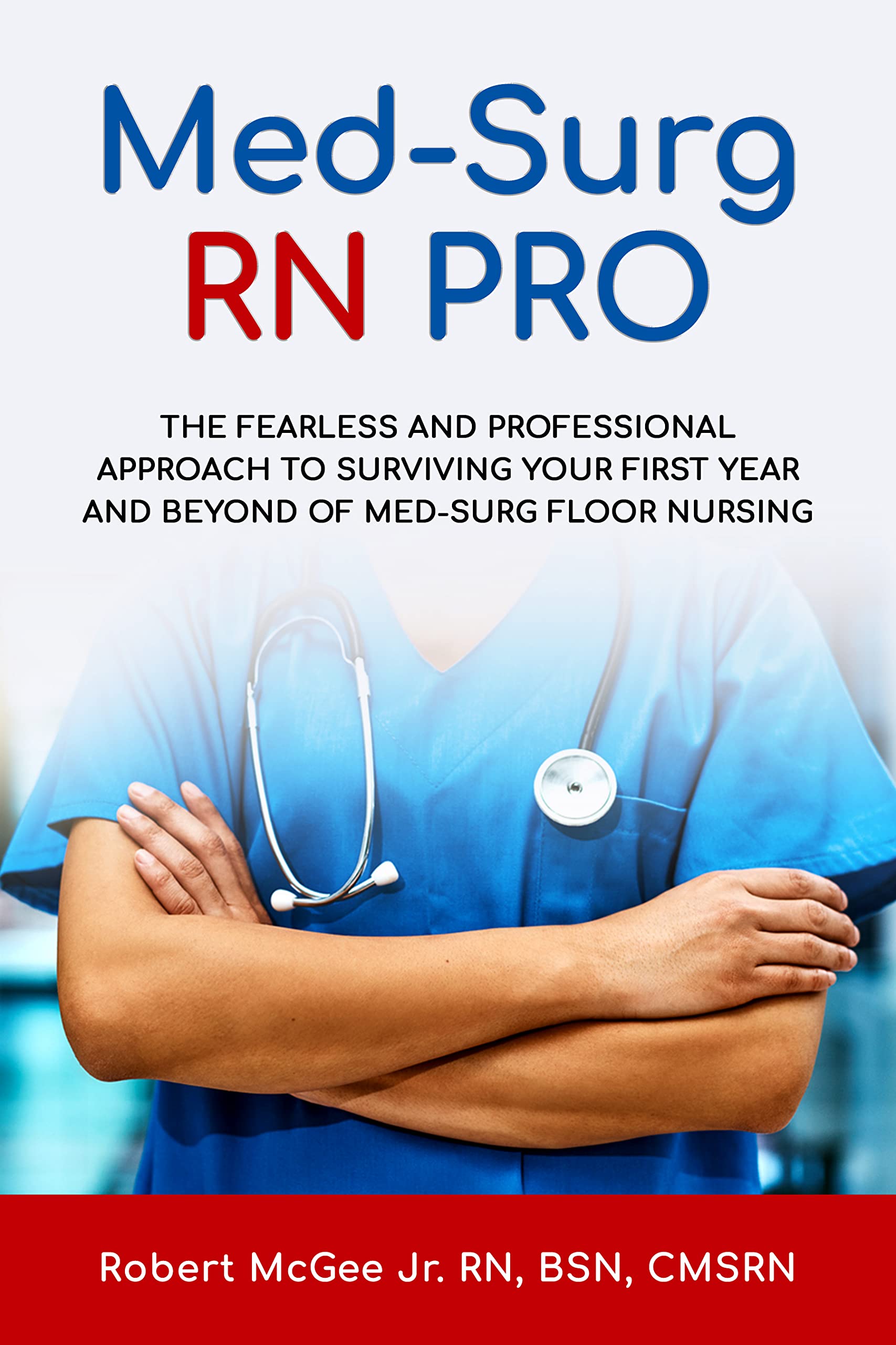 Med-Surg RN PRO: The Fearless and Professional Approach to Surviving ...