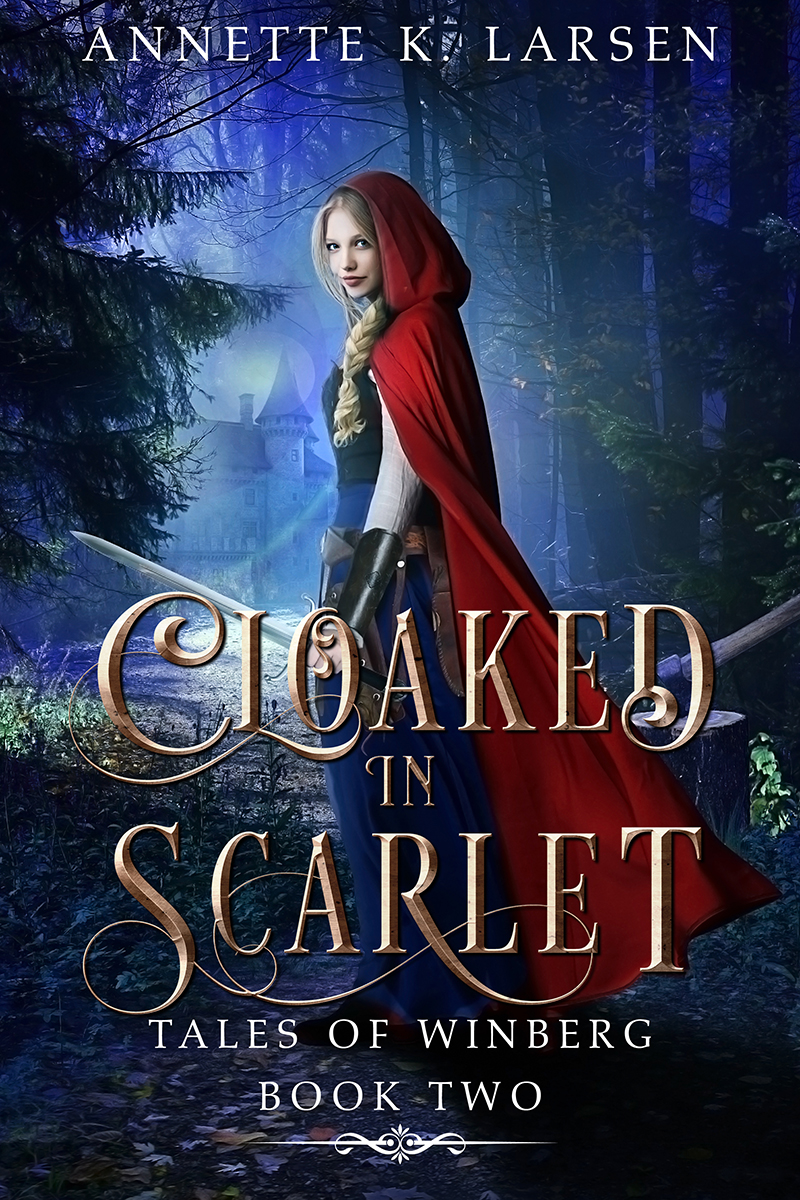 Cloaked in Scarlet (Tales of Winberg, #2) by Annette K. Larsen | Goodreads